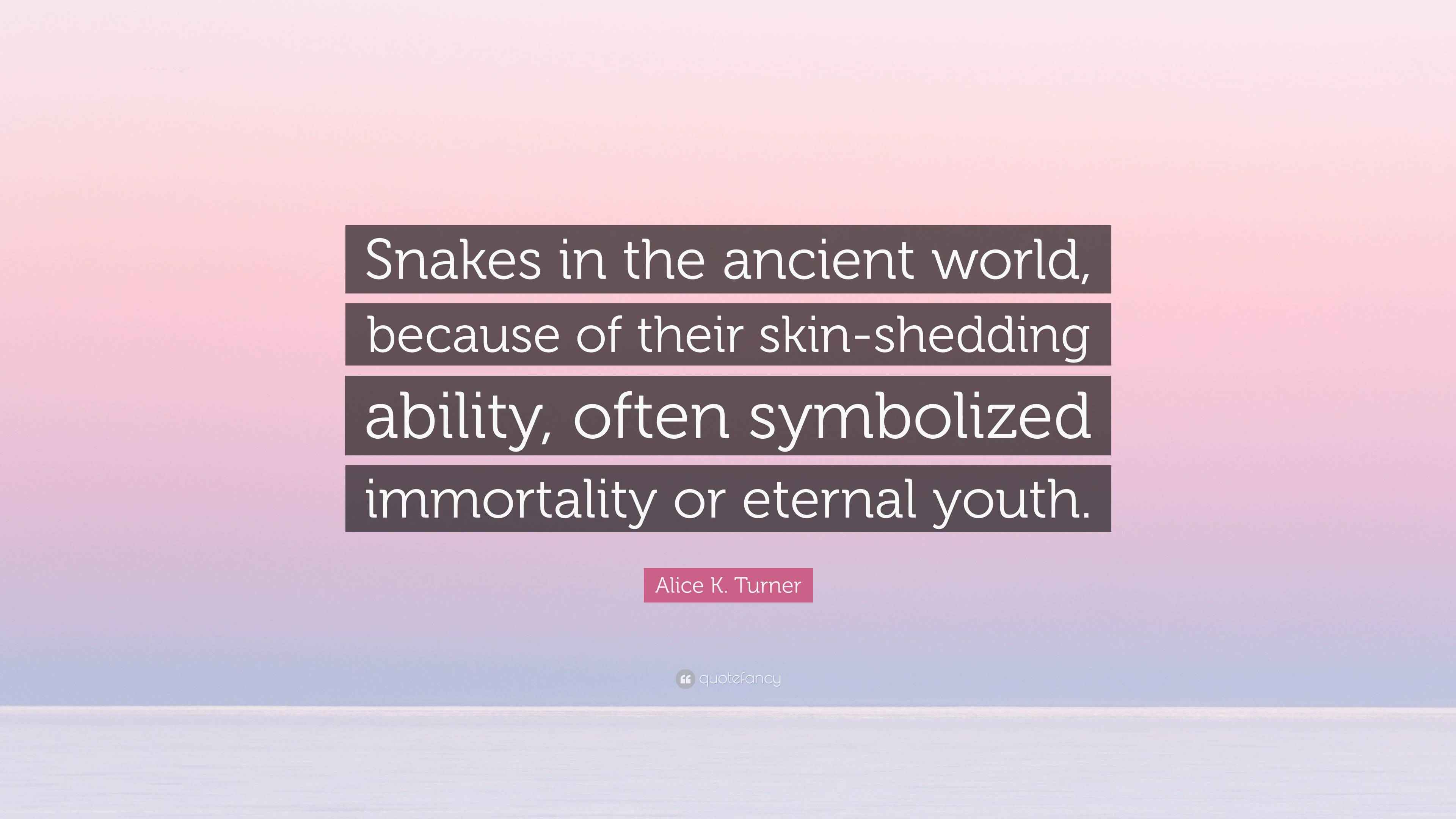 Alice K. Turner Quote: “Snakes in the ancient world, because of their ...