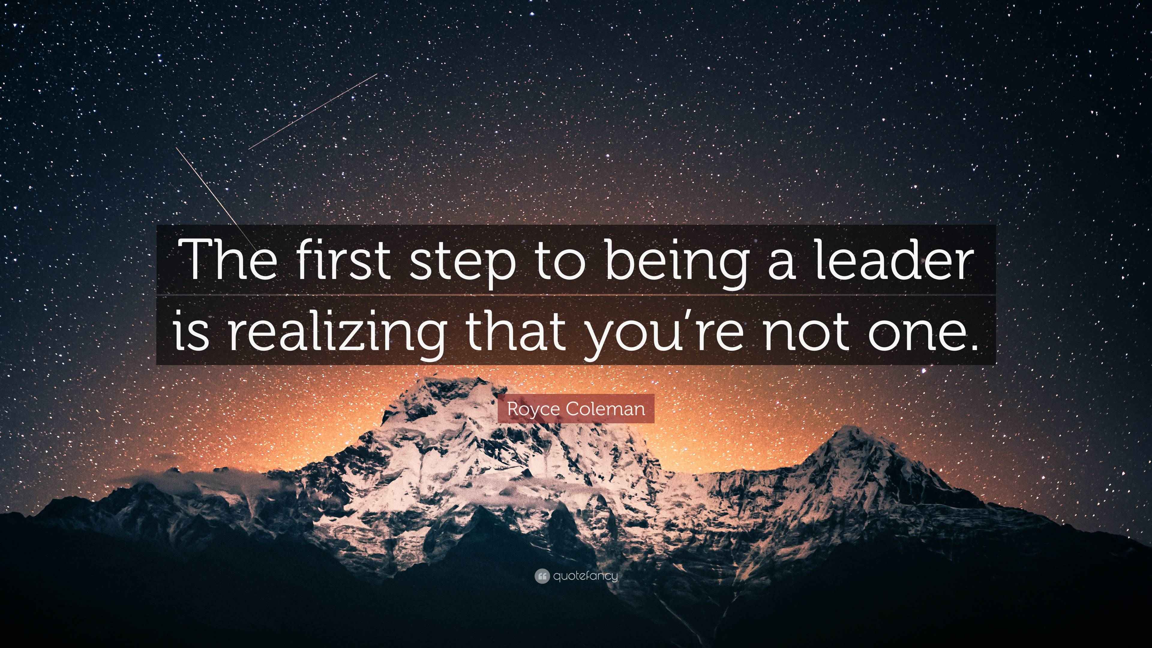 Royce Coleman Quote: “The first step to being a leader is realizing ...