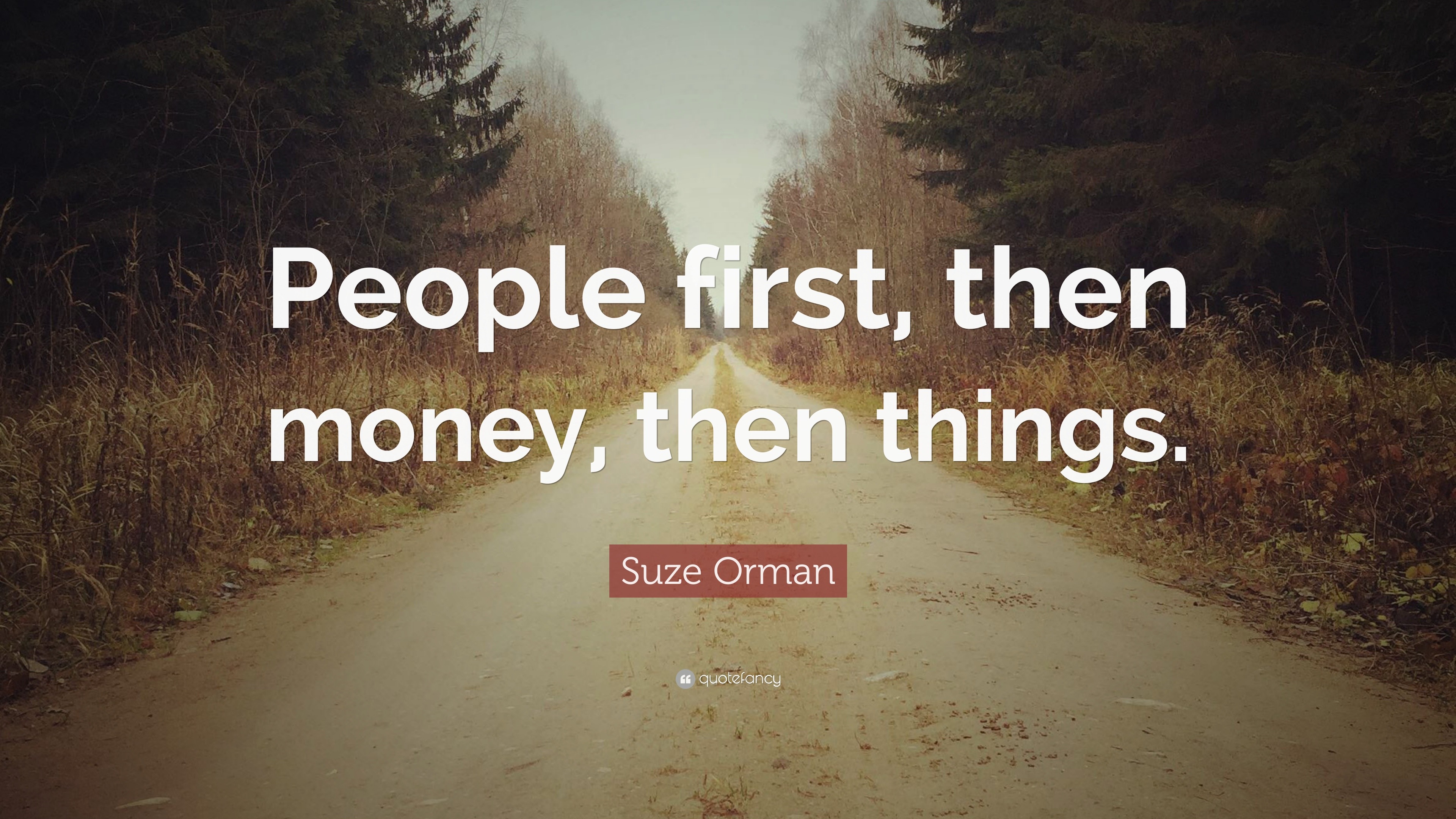 Suze Orman Quote: “People first, then money, then things.”
