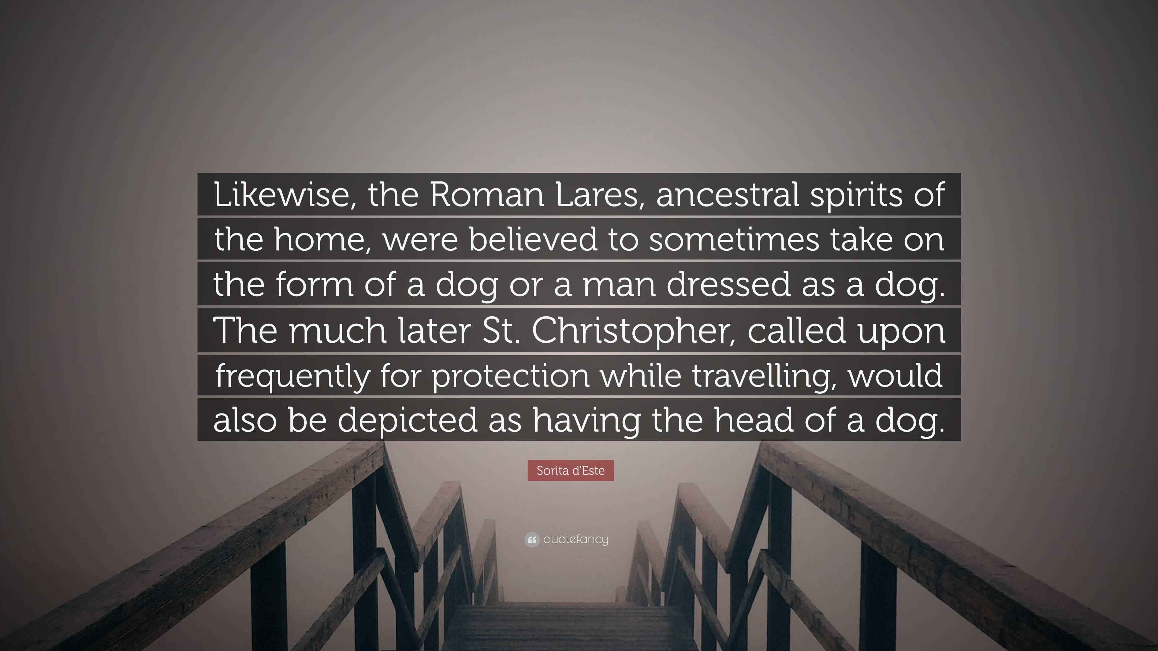 Sorita d'Este Quote: “Likewise, the Roman Lares, ancestral spirits of ...