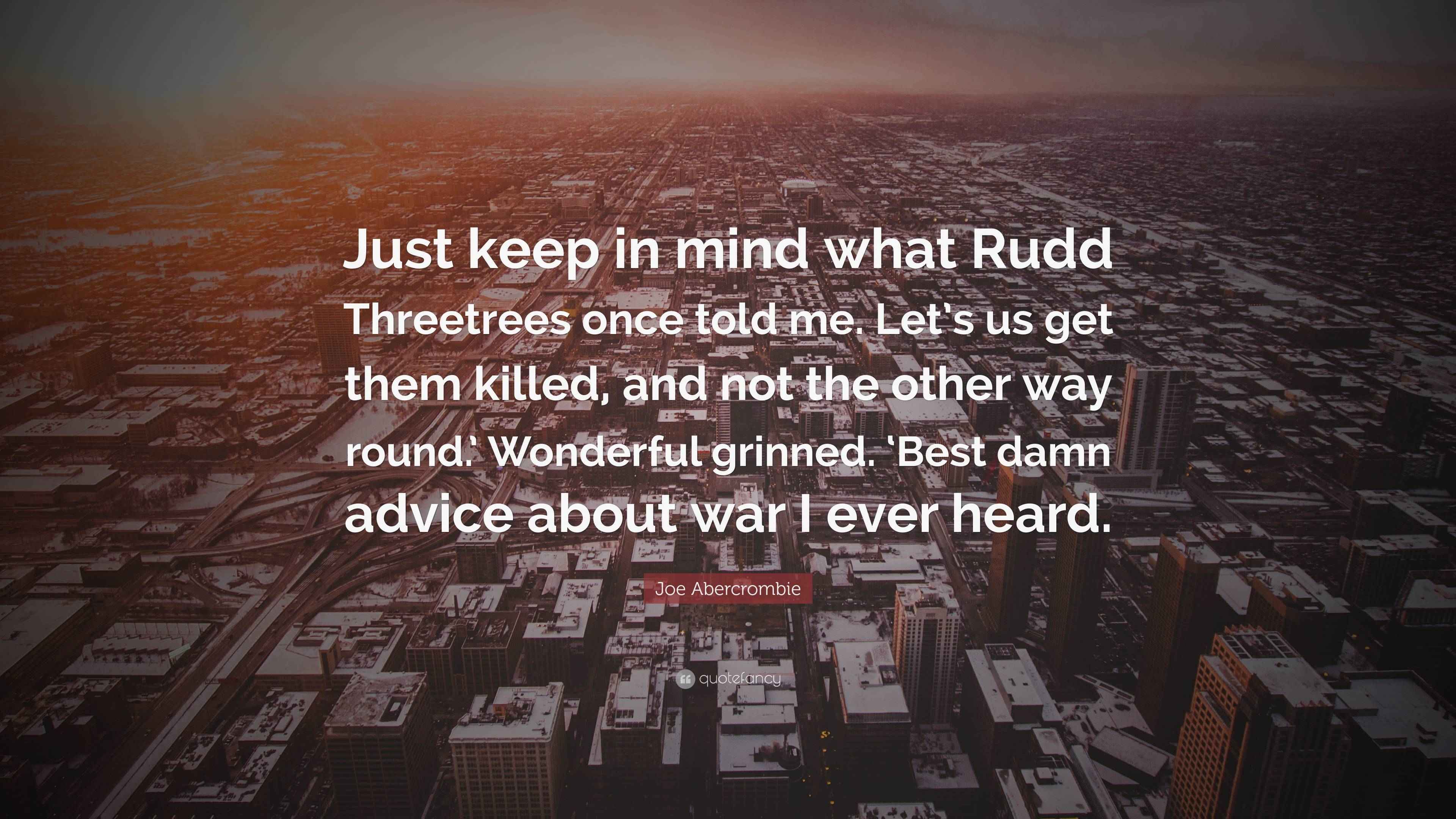 Joe Abercrombie Quote: “Just keep in mind what Rudd Threetrees once ...