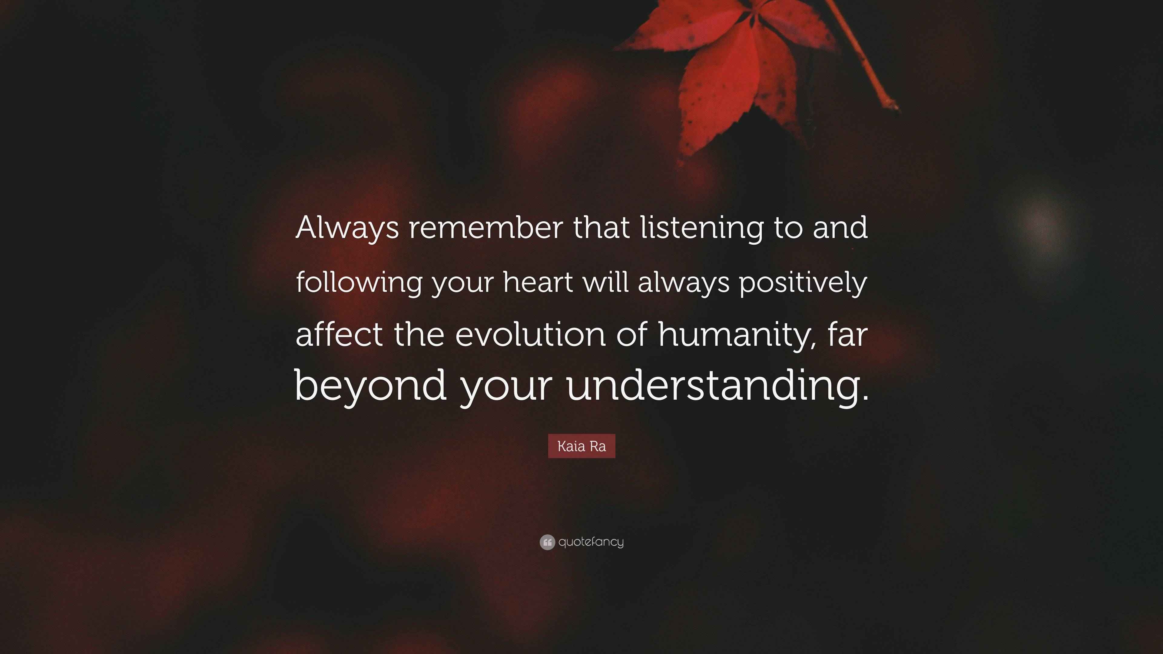 Kaia Ra Quote: “Always remember that listening to and following your ...