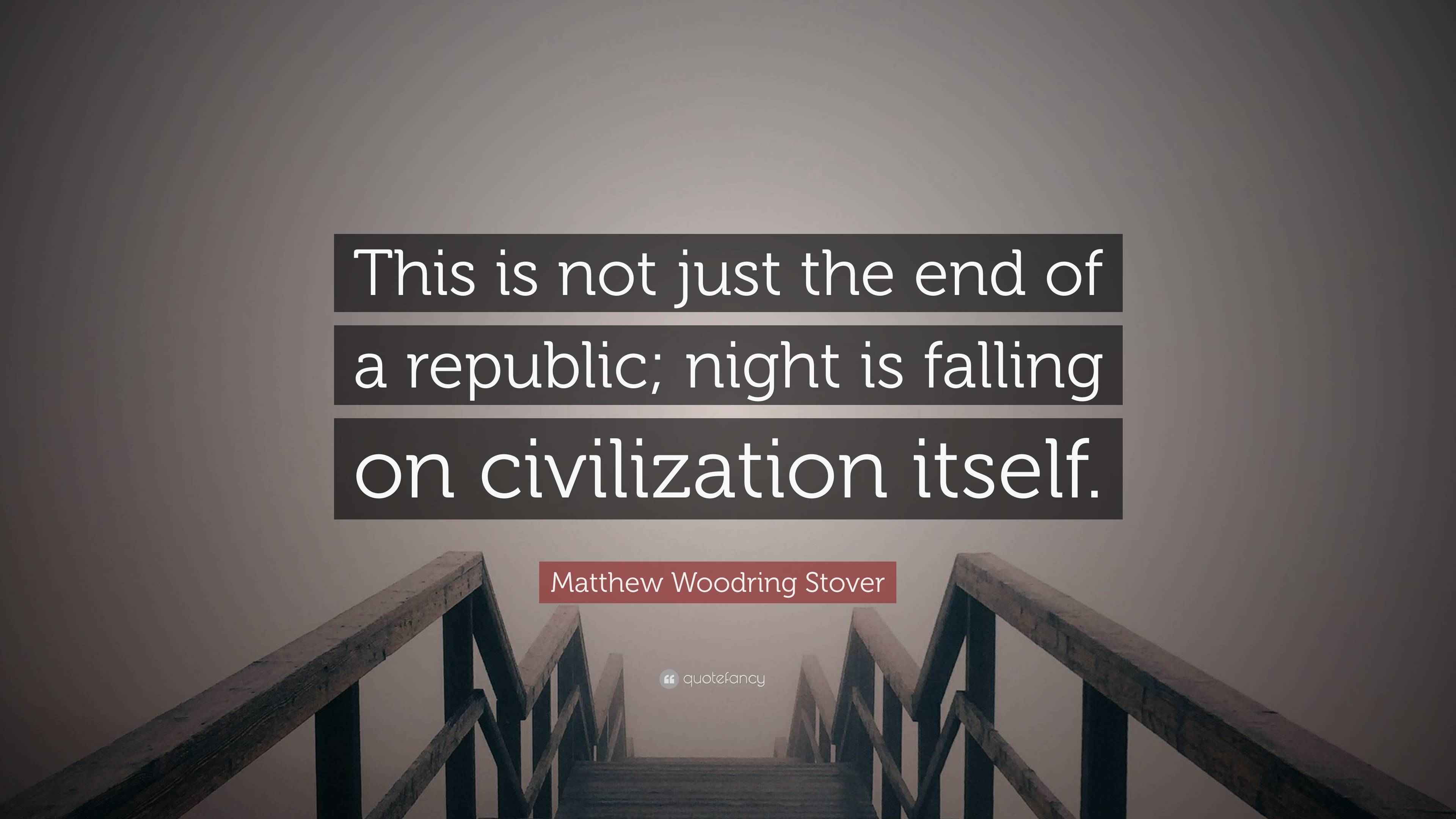 Matthew Woodring Stover Quote: “This is not just the end of a republic ...
