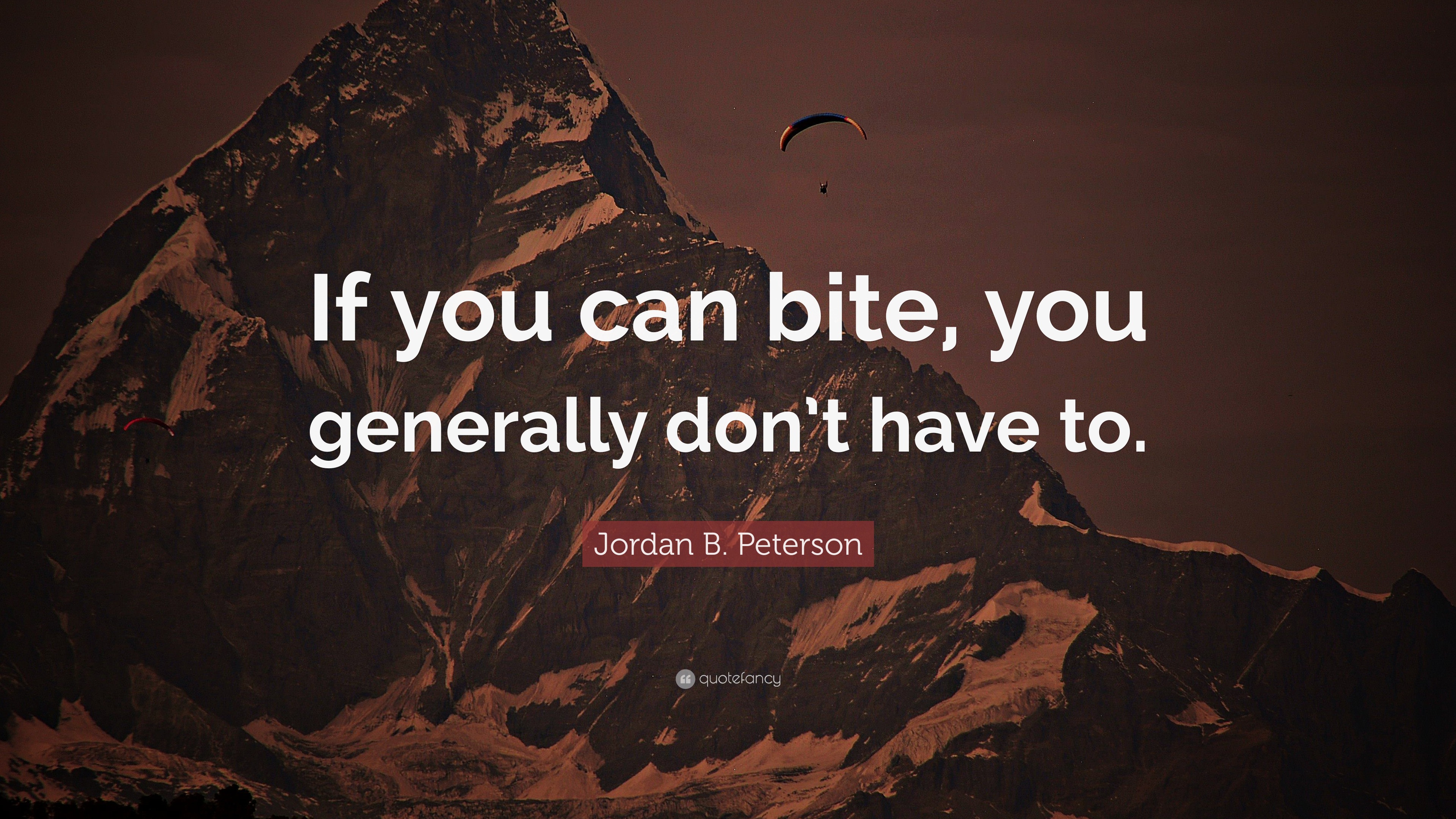 Jordan B. Peterson Quote: “If you can bite, you generally don’t have to.”
