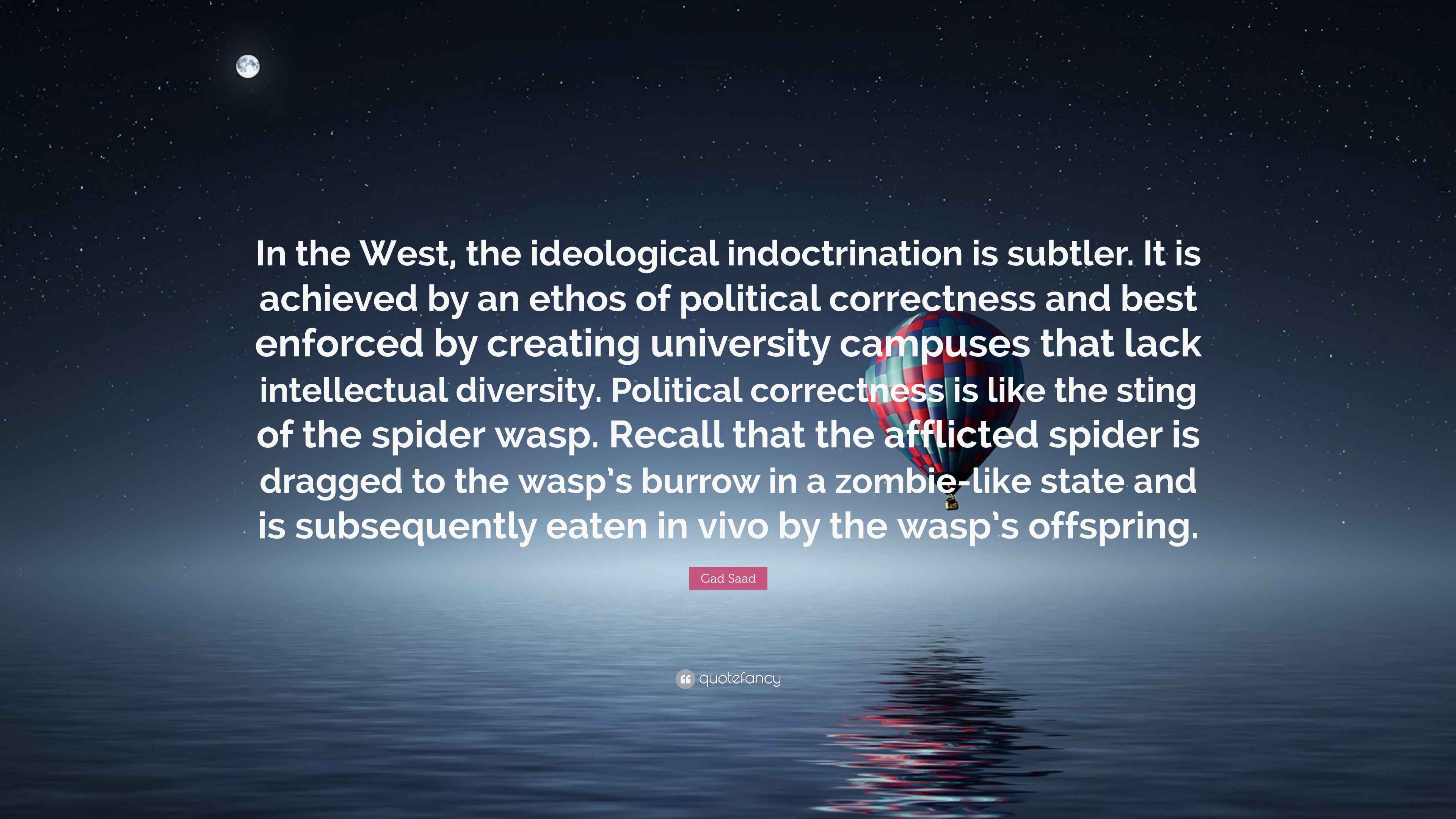 Gad Saad Quote: “In the West, the ideological indoctrination is subtler ...