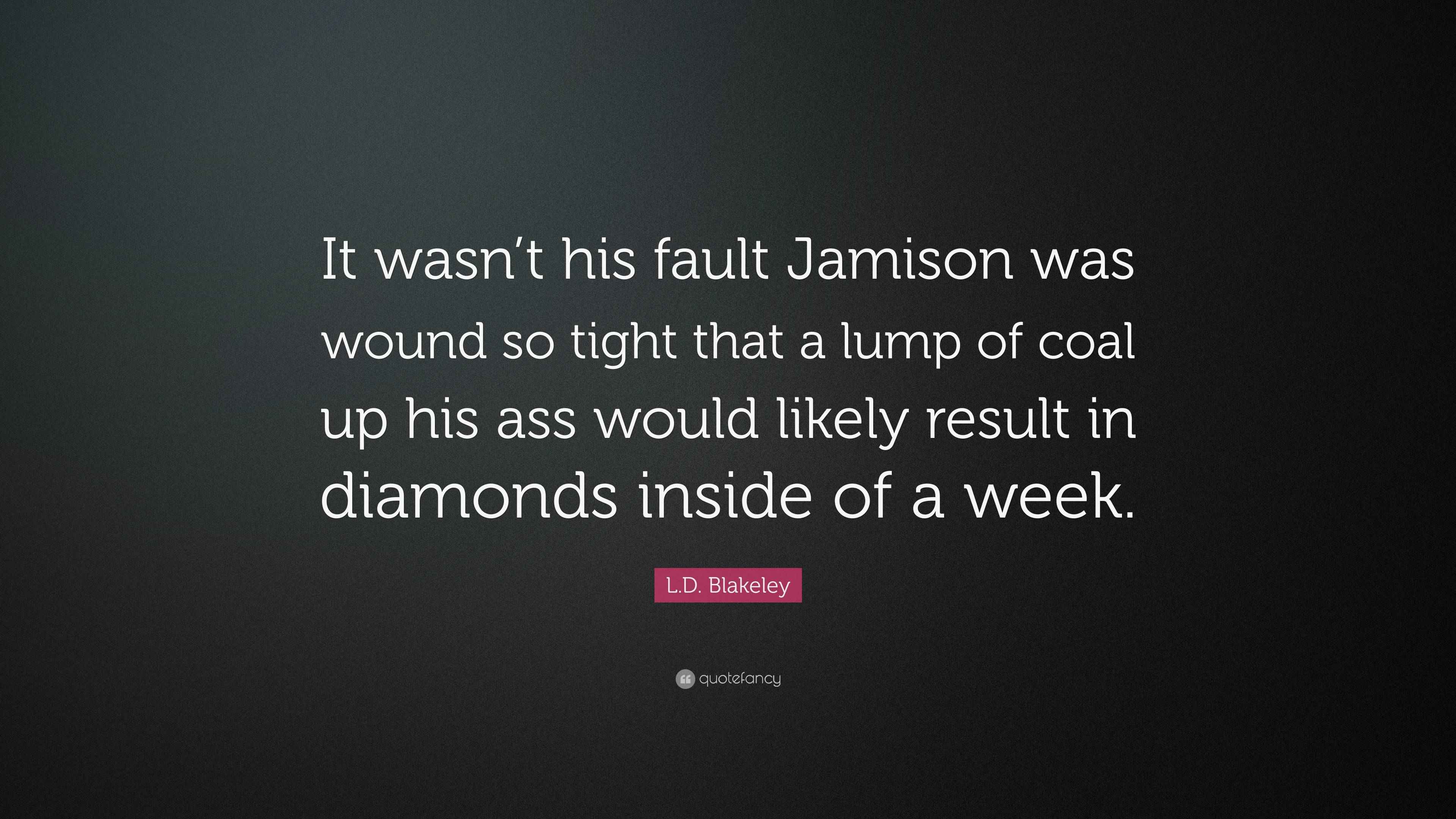 L.D. Blakeley Quote: “It wasn’t his fault Jamison was wound so tight ...