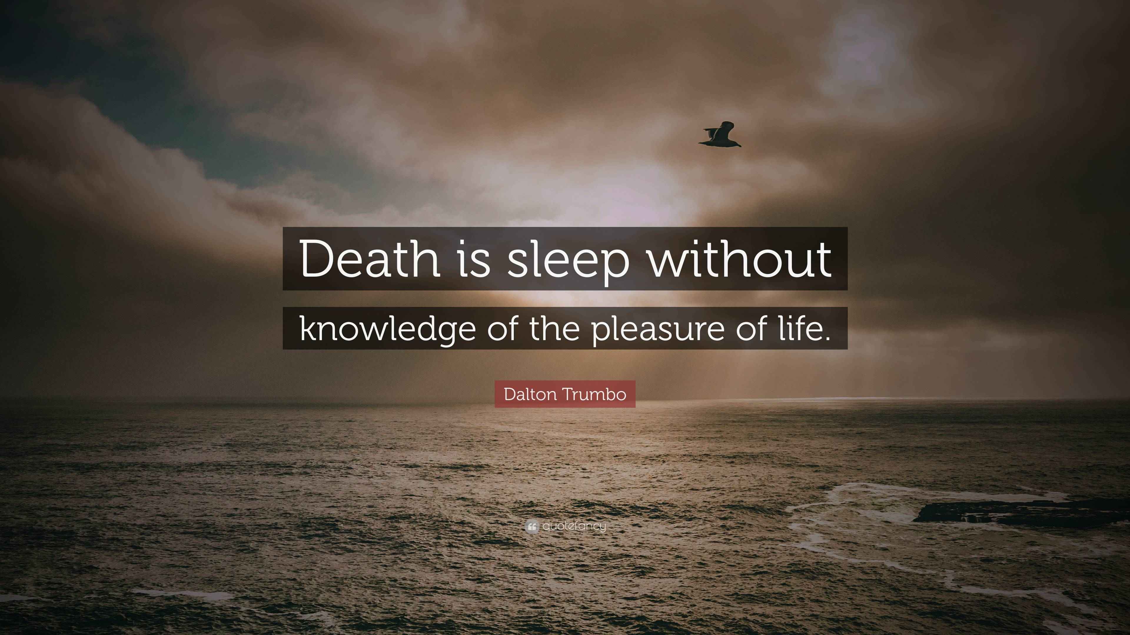 Dalton Trumbo Quote: “Death is sleep without knowledge of the pleasure ...