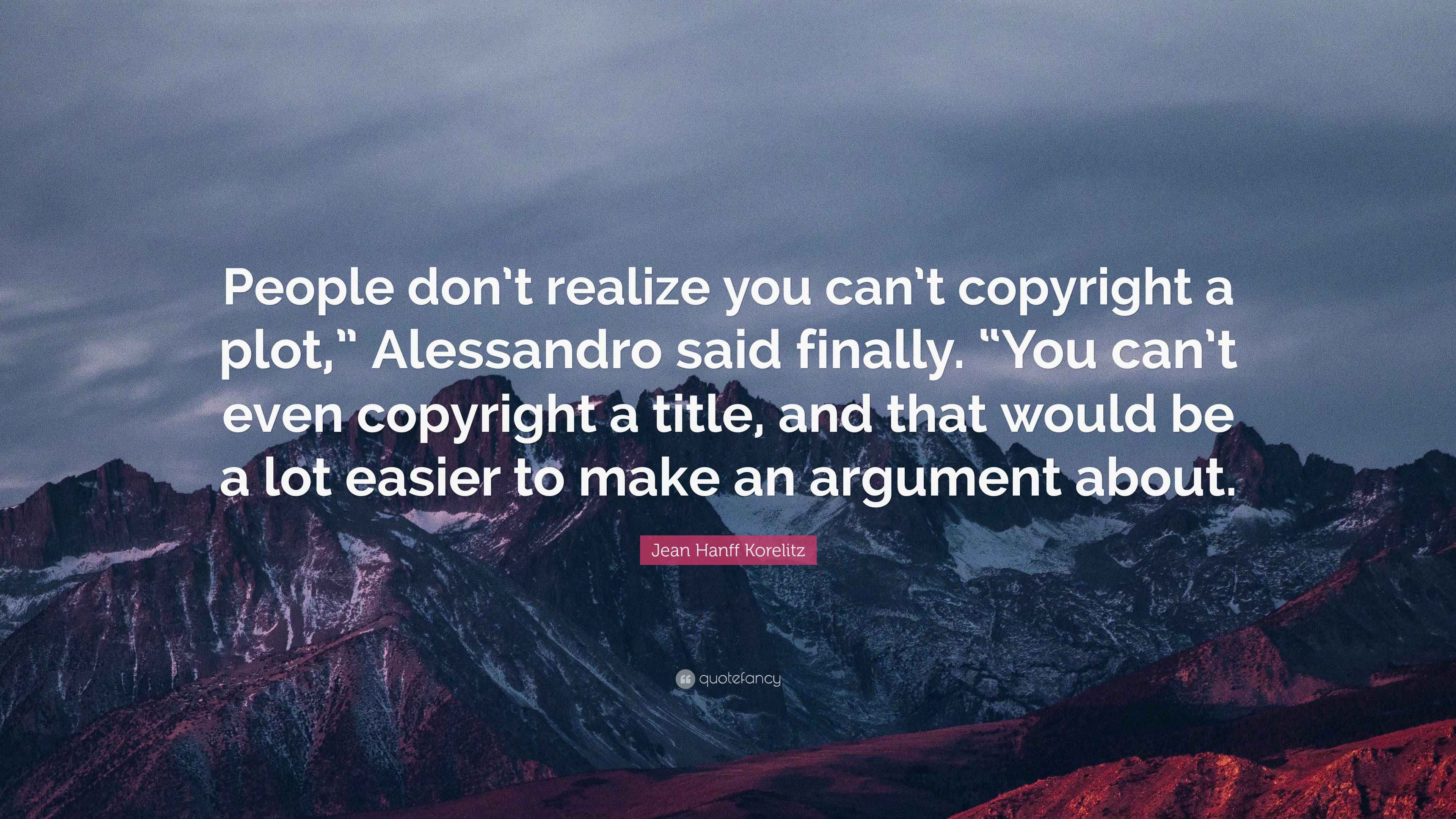 Jean Hanff Korelitz Quote: “People don’t realize you can’t copyright a ...