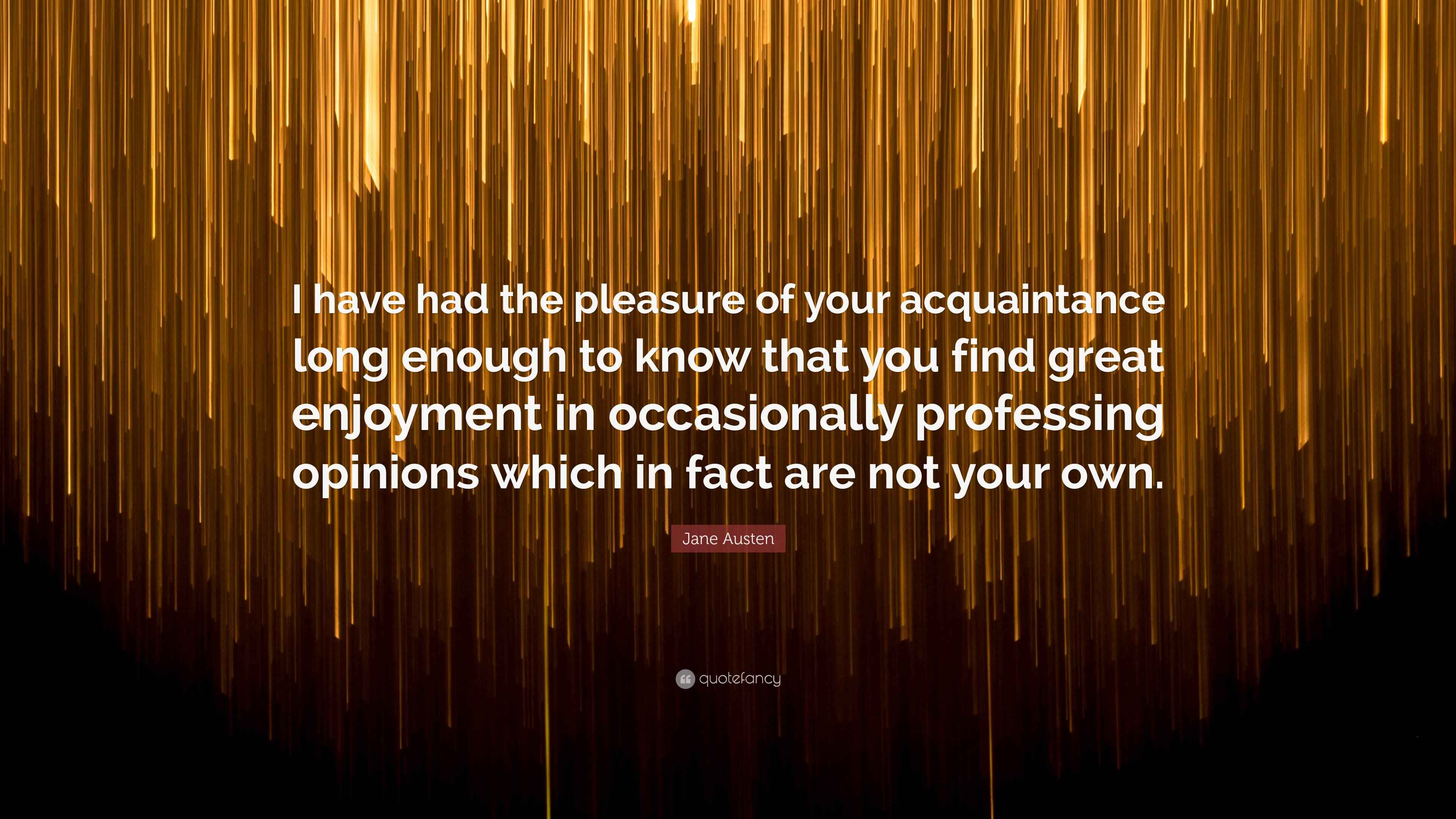 Jane Austen Quote: “I have had the pleasure of your acquaintance long ...