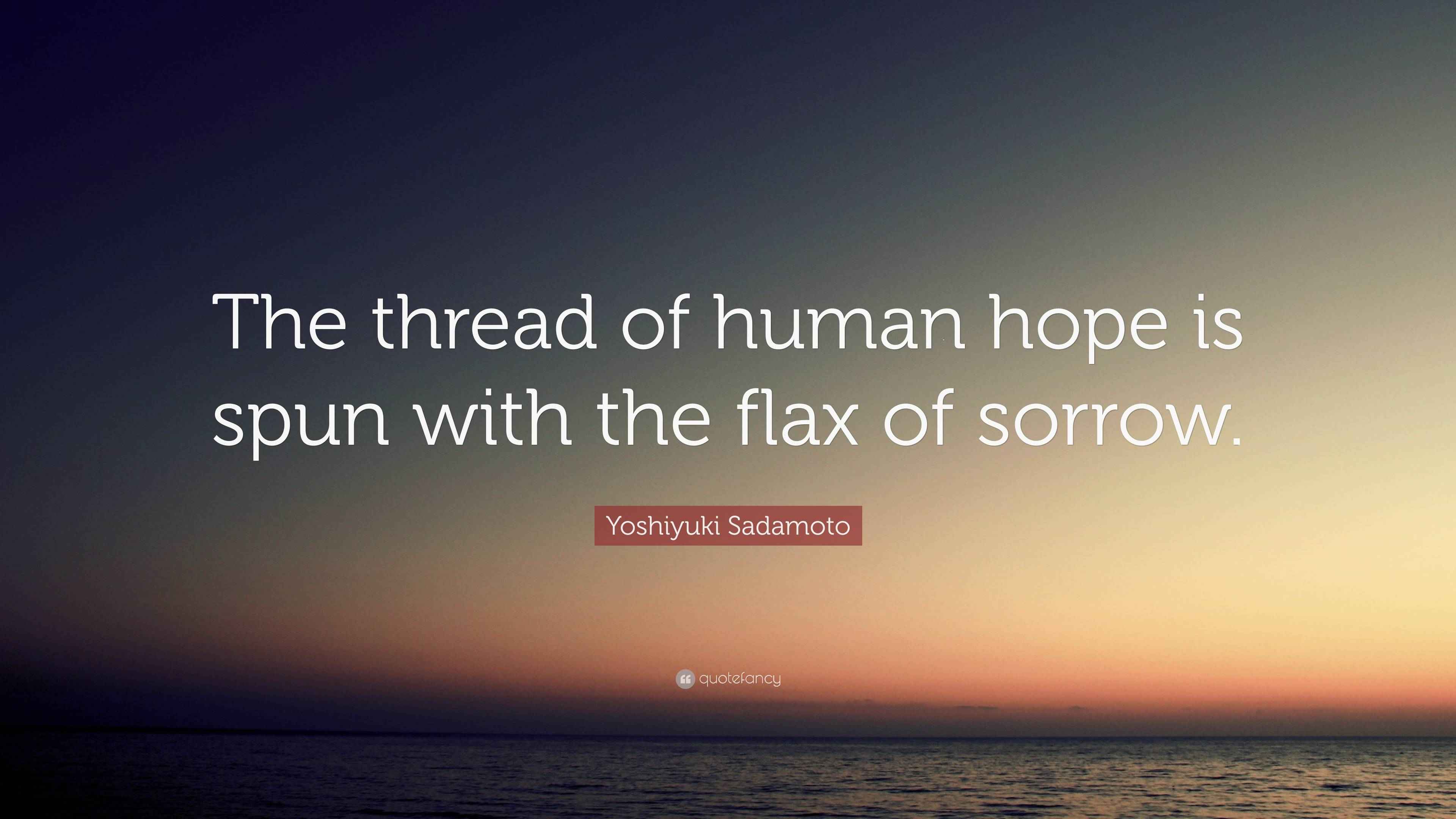 Yoshiyuki Sadamoto Quote: “The thread of human hope is spun with the ...