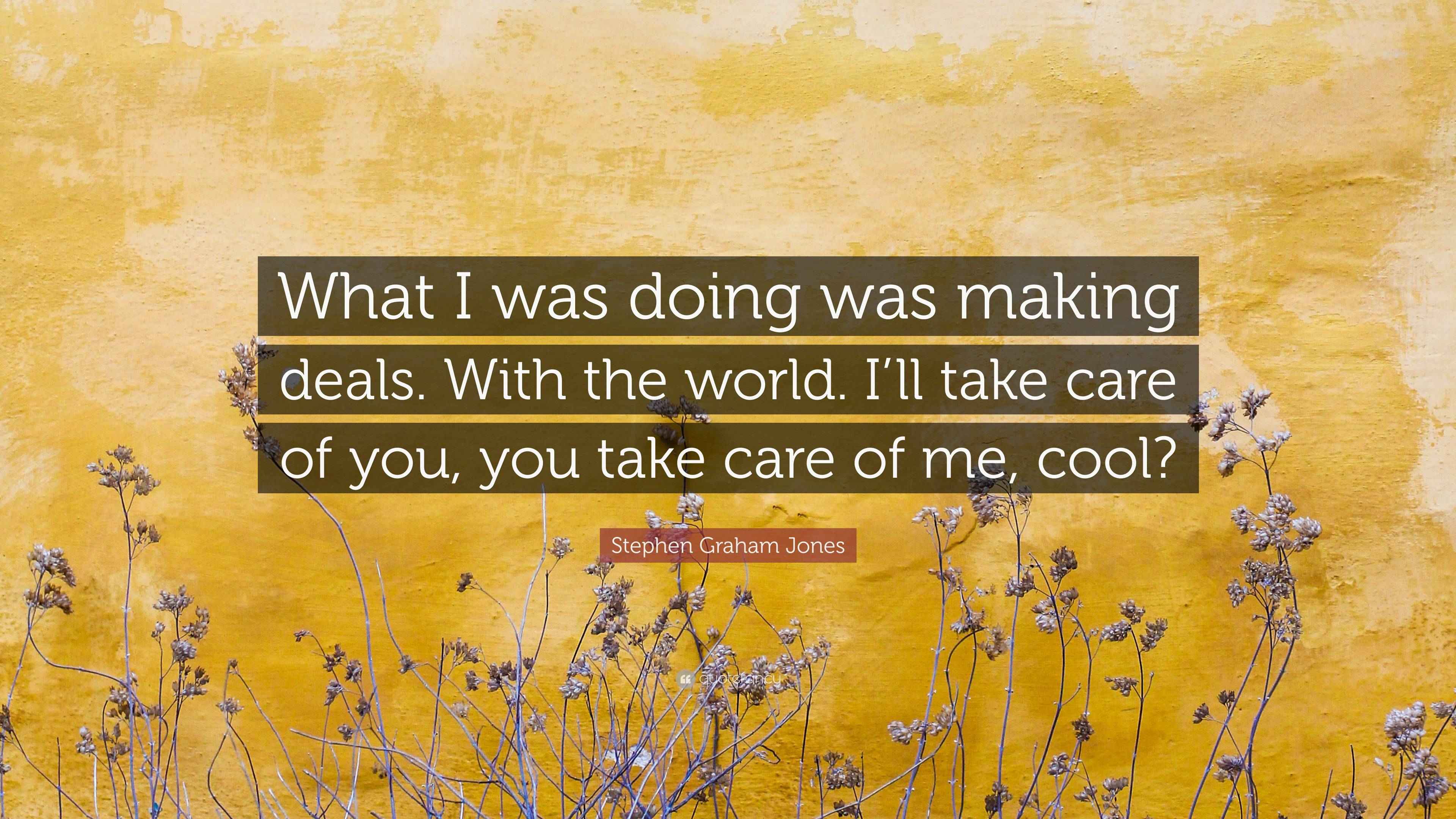 Stephen Graham Jones Quote: “What I was doing was making deals. With ...