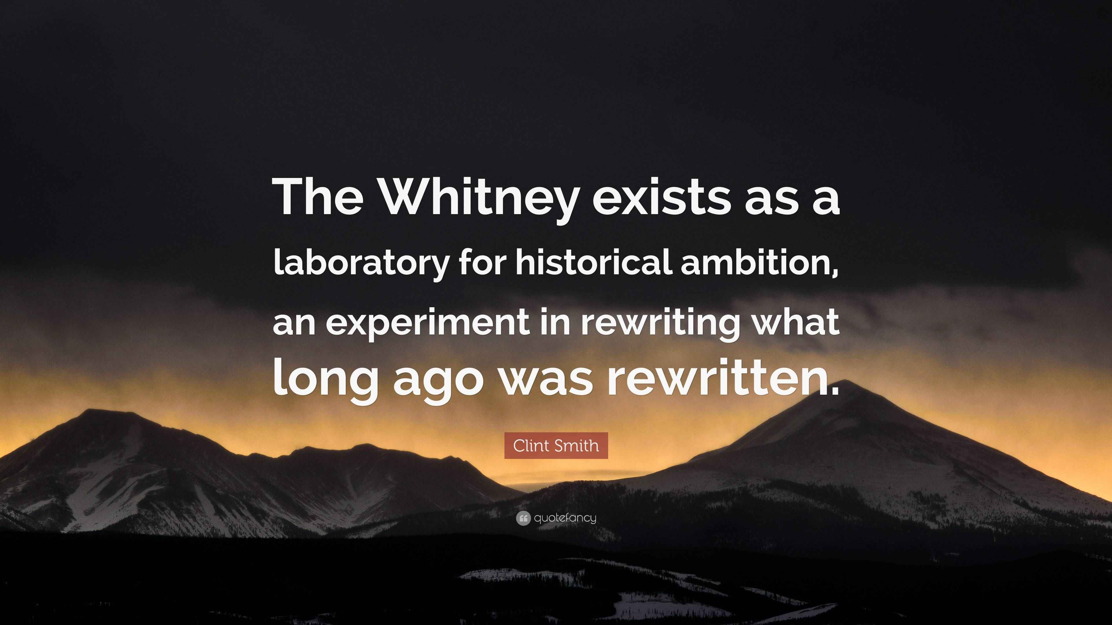 Clint Smith Quote: “The Whitney exists as a laboratory for historical ...