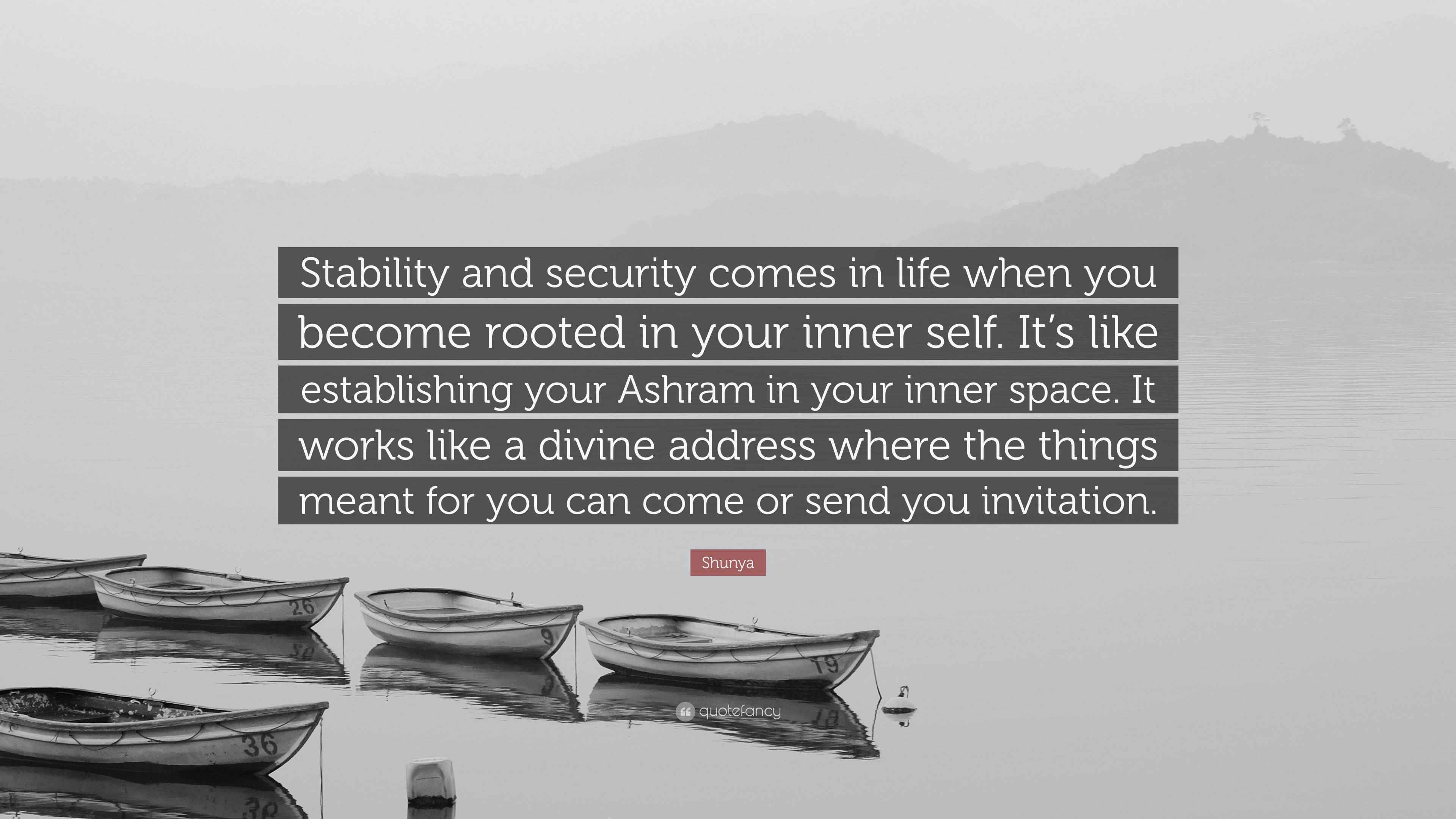 Shunya Quote: “Stability and security comes in life when you become ...