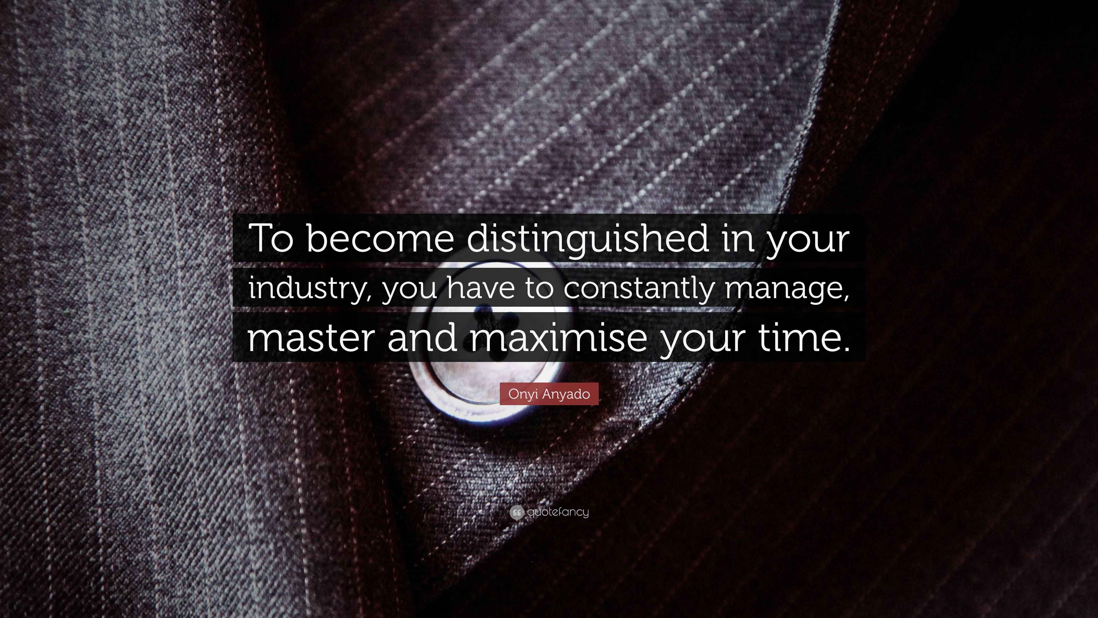 Onyi Anyado Quote: “To become distinguished in your industry, you have ...