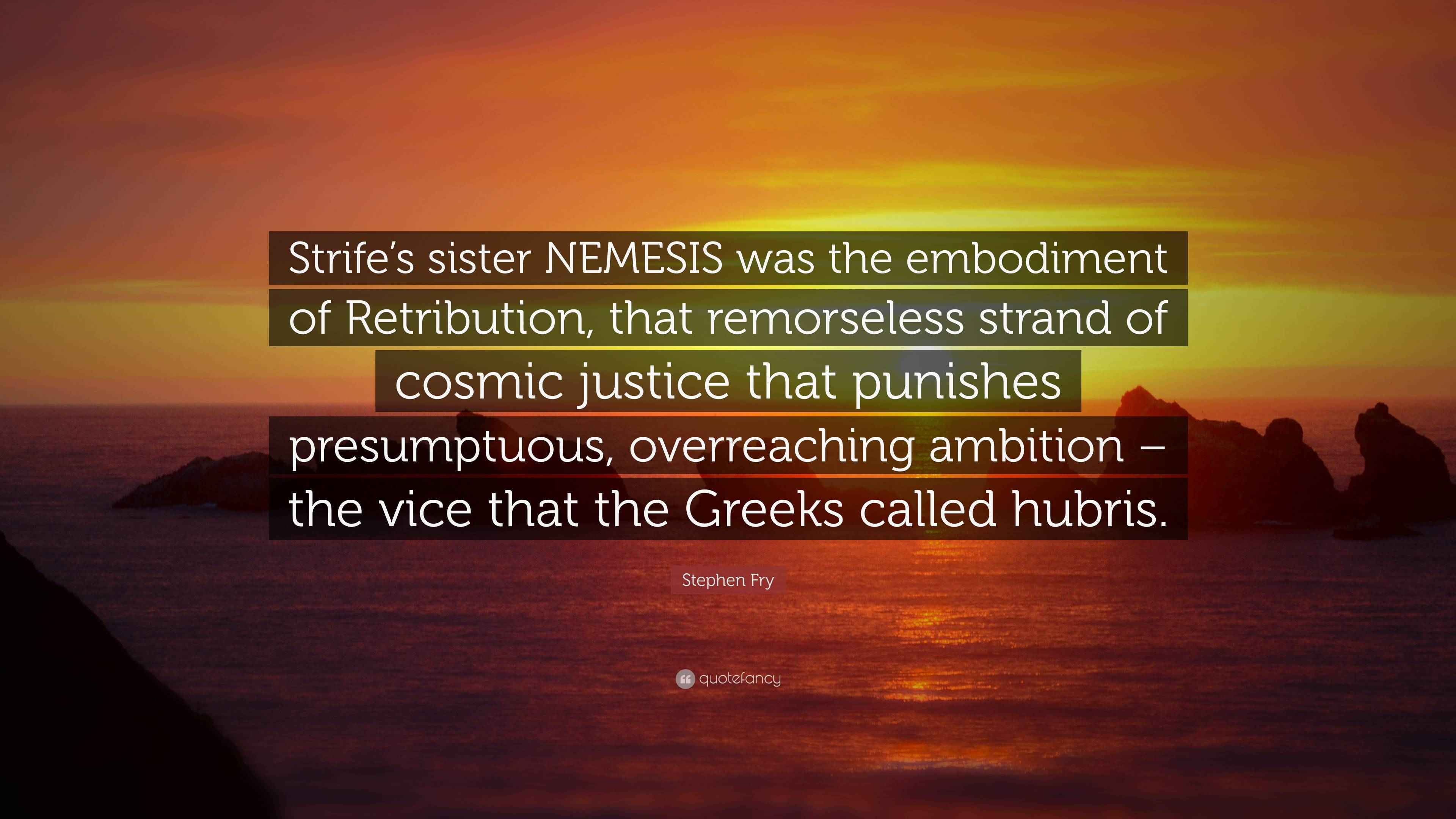 Stephen Fry Quote: “Strife’s sister NEMESIS was the embodiment of ...