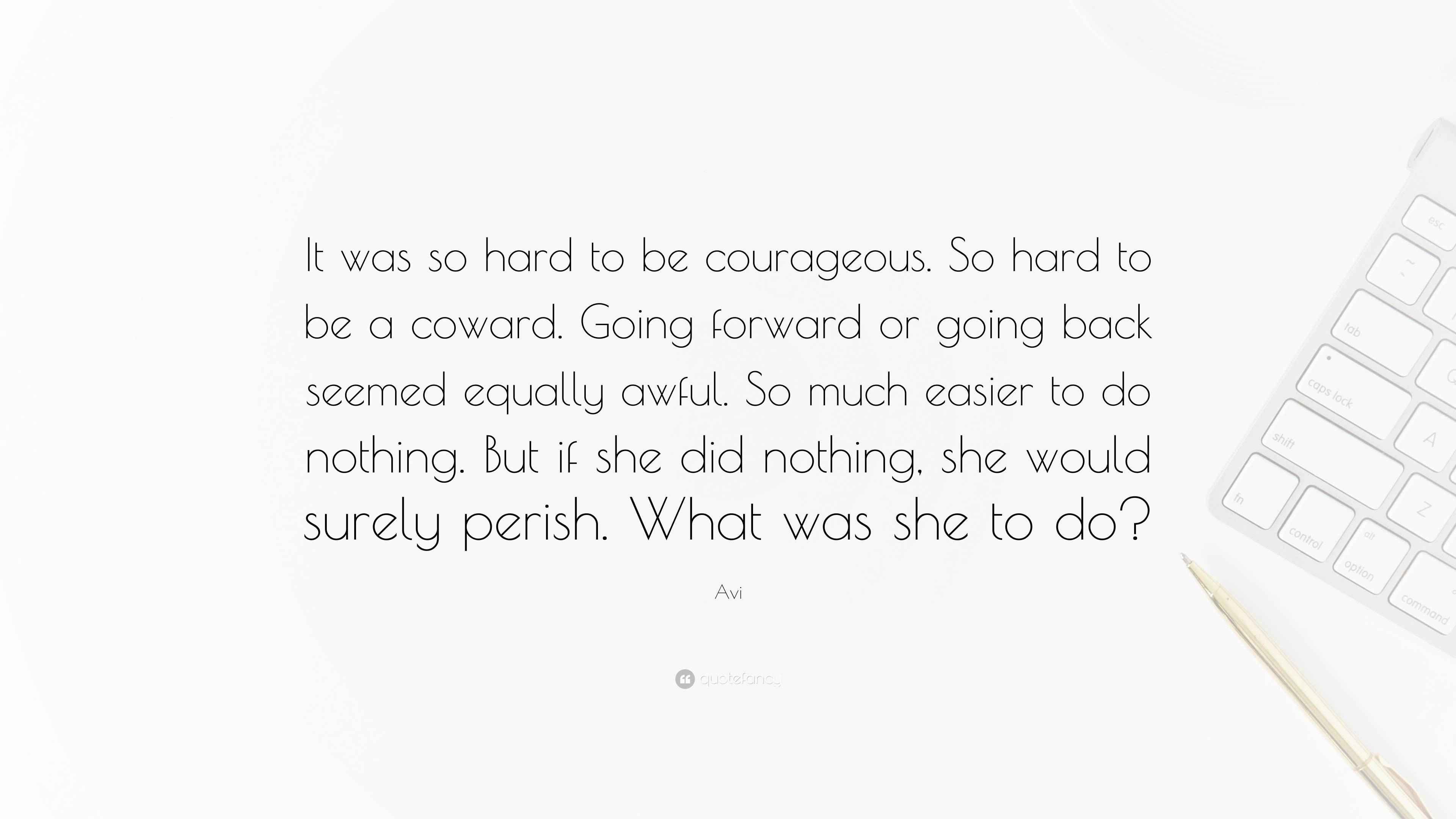 Avi Quote: “It was so hard to be courageous. So hard to be a coward ...