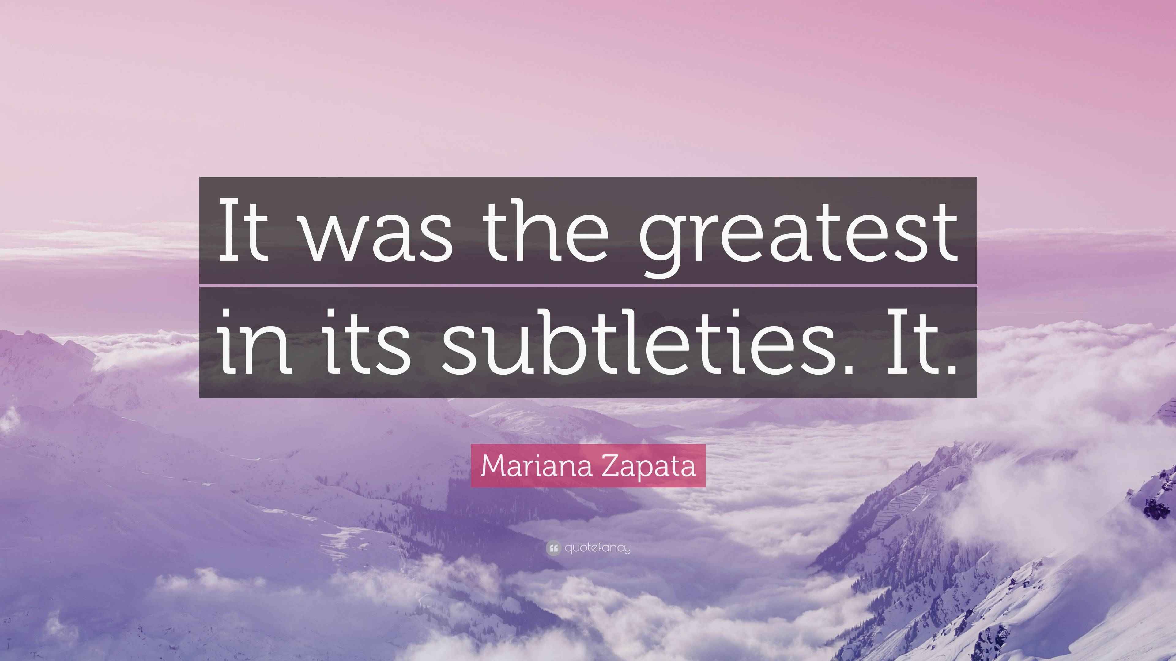 Mariana Zapata Quote: “It was the greatest in its subtleties. It.”