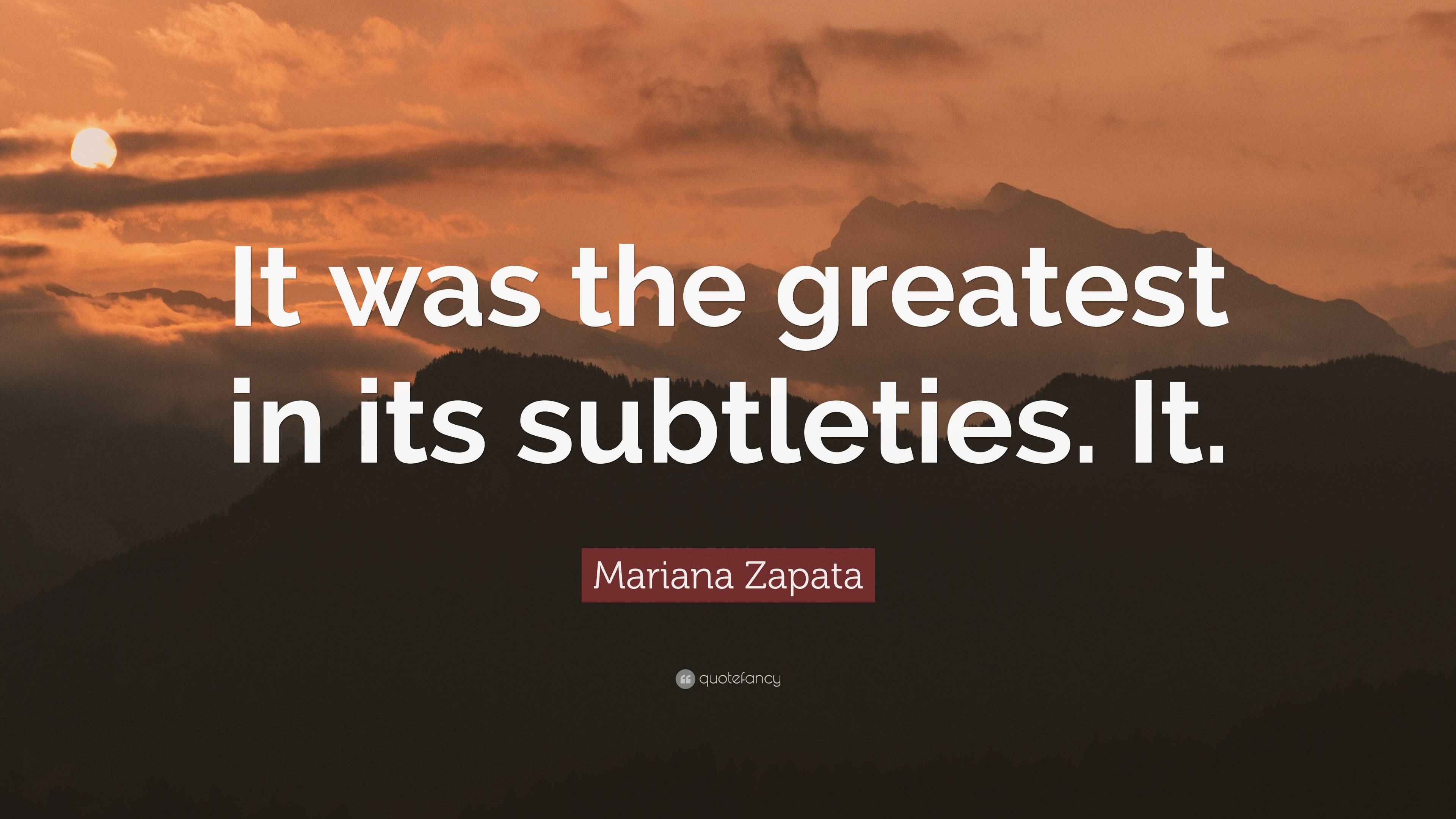 Mariana Zapata Quote: “It was the greatest in its subtleties. It.”