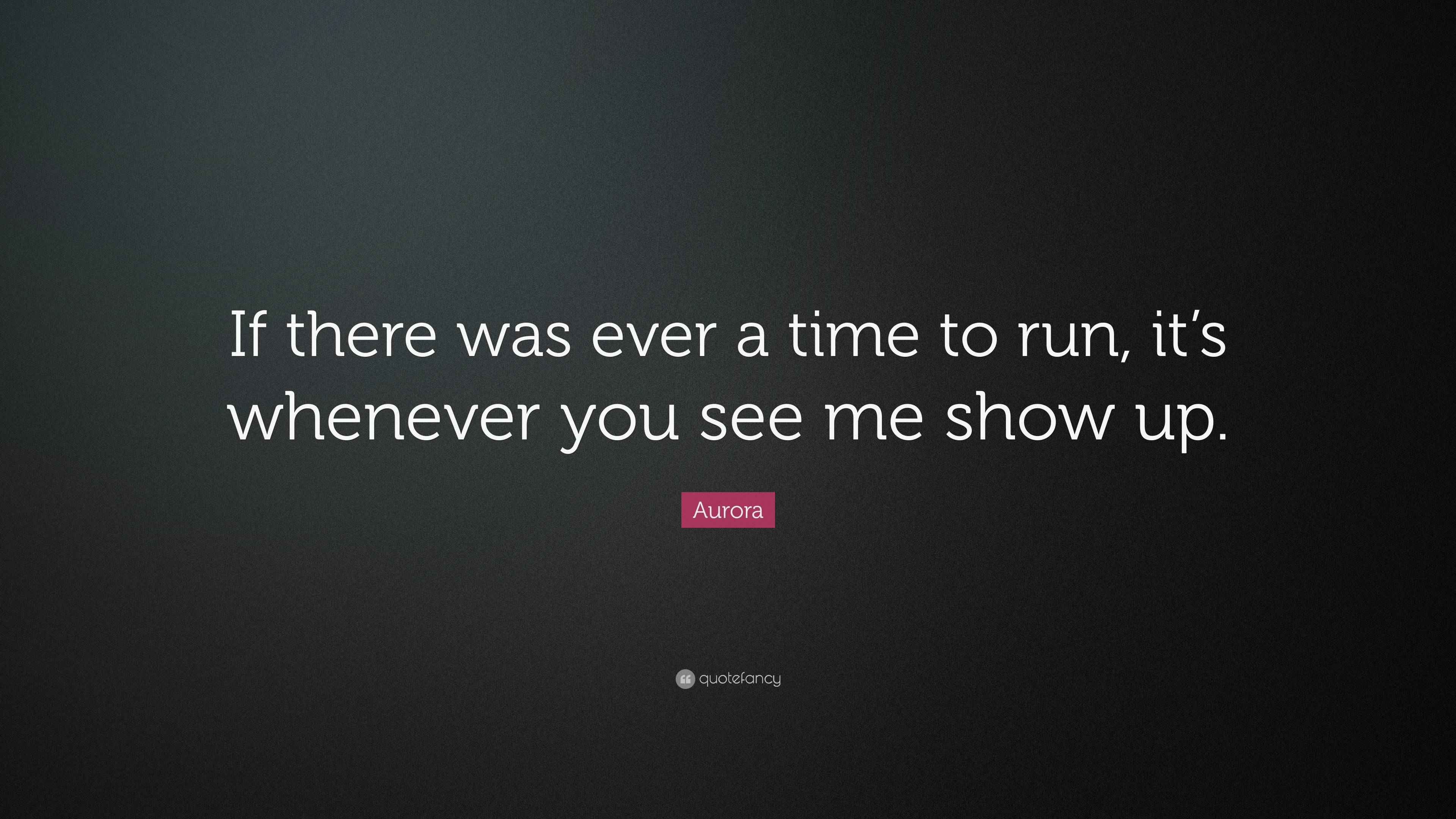 Aurora Quote: “If there was ever a time to run, it’s whenever you see ...
