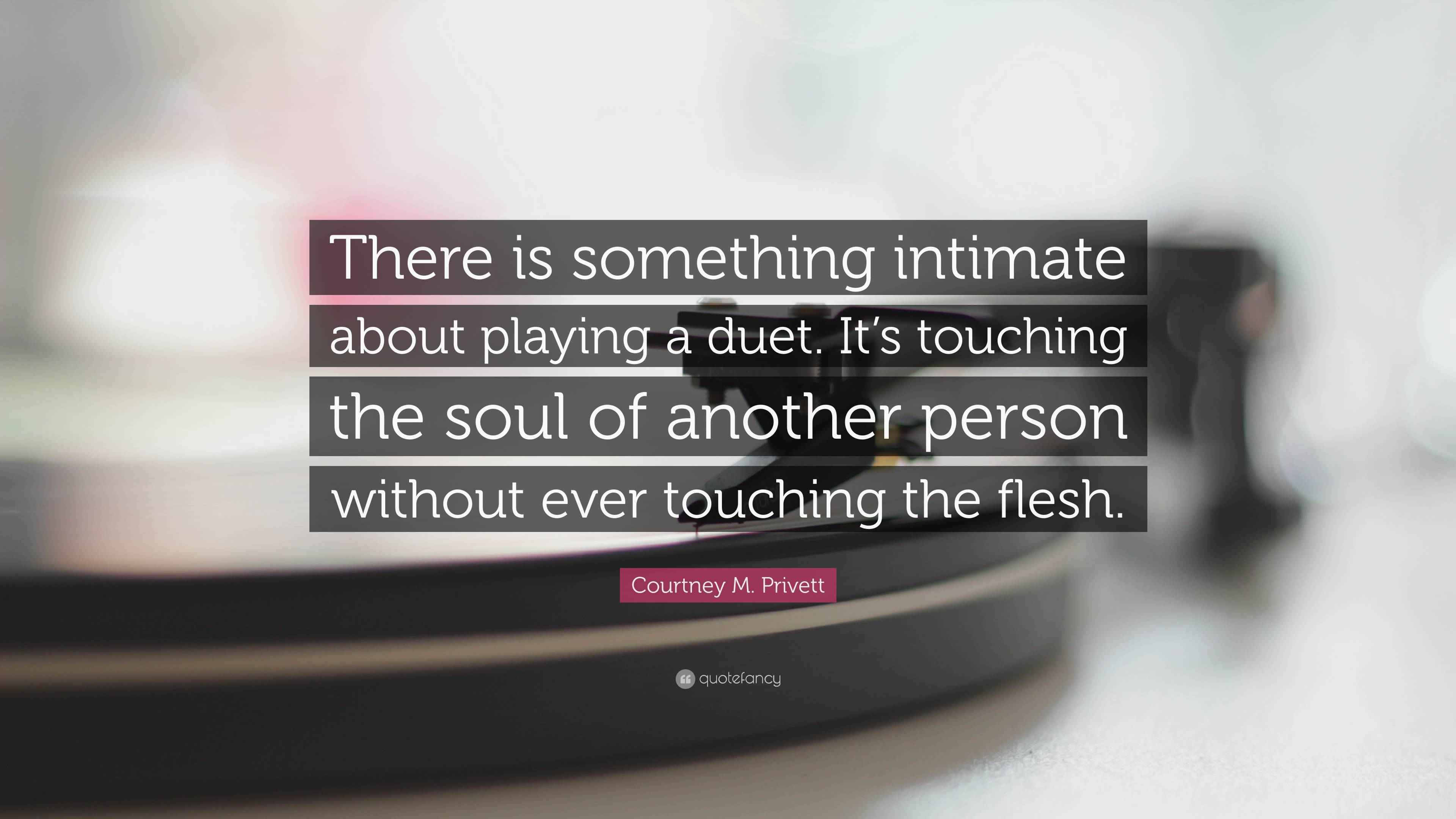 Courtney M. Privett Quote: “There is something intimate about playing a ...