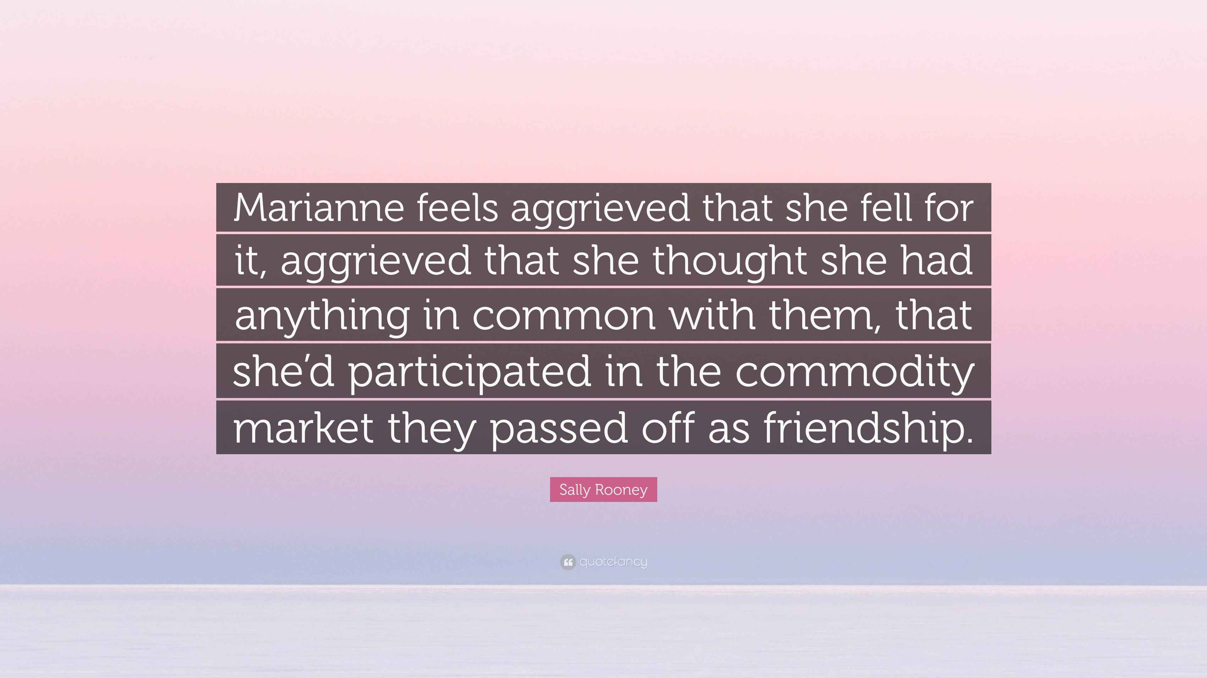 Sally Rooney Quote: “Marianne feels aggrieved that she fell for it ...