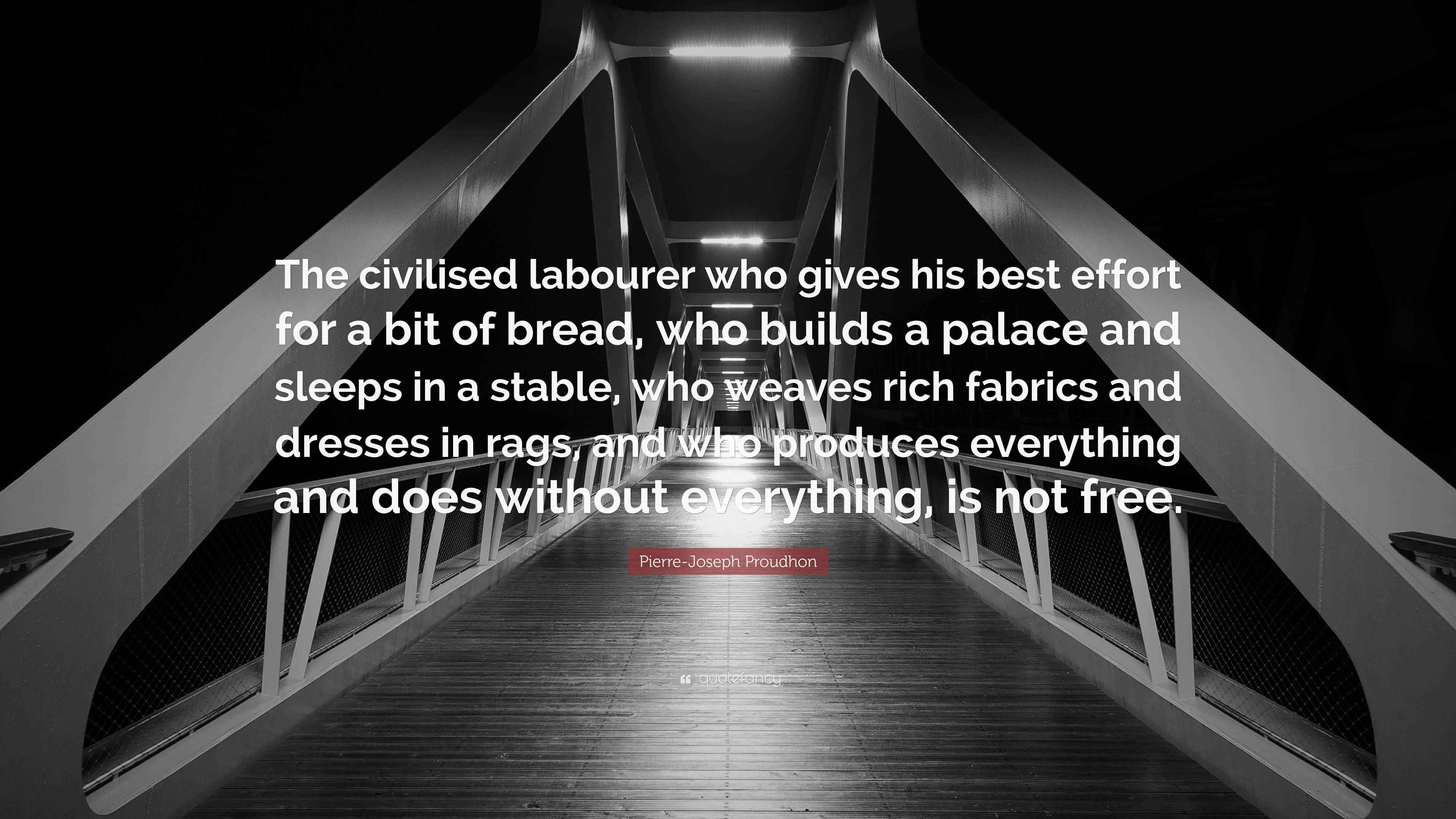 Pierre-Joseph Proudhon Quote: “The civilised labourer who gives his ...