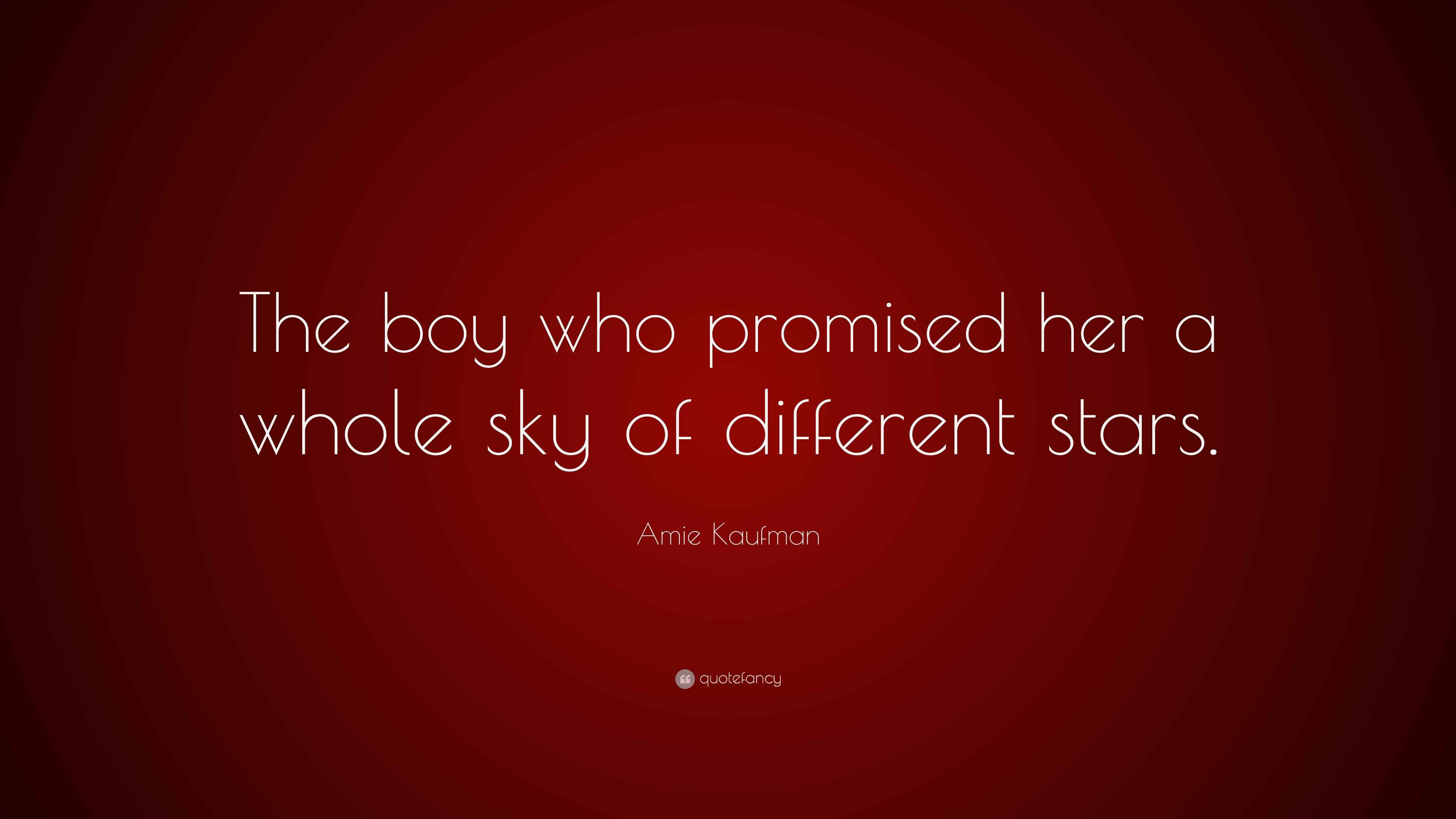 Amie Kaufman Quote: “The boy who promised her a whole sky of different ...