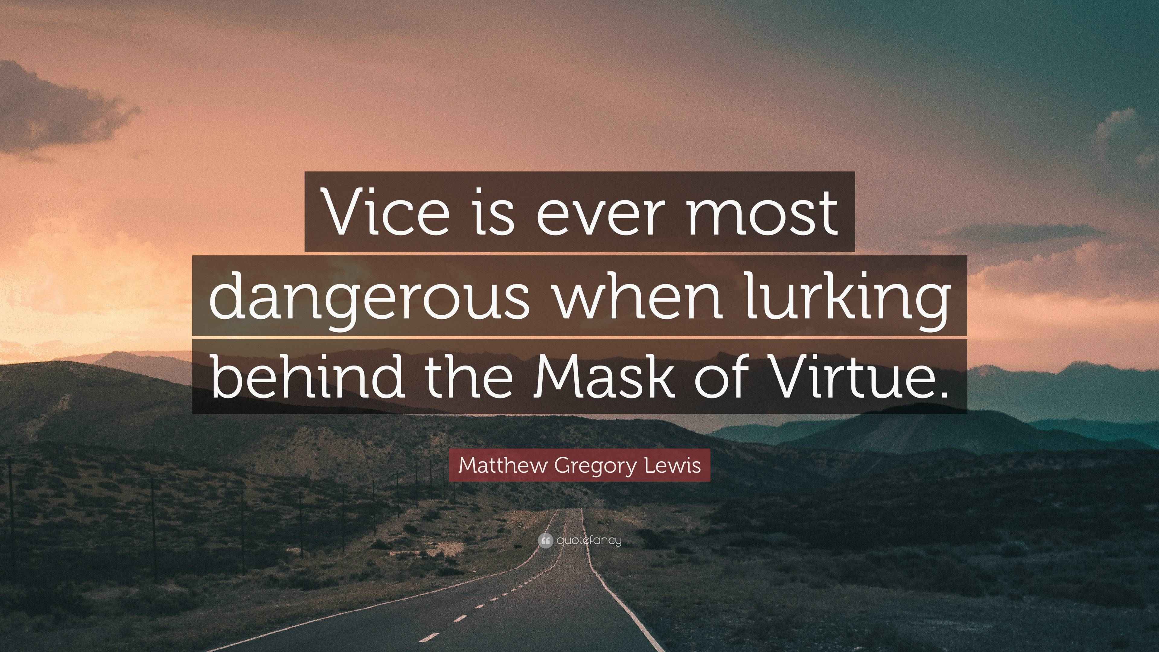 Matthew Gregory Lewis Quote: “Vice is ever most dangerous when lurking ...