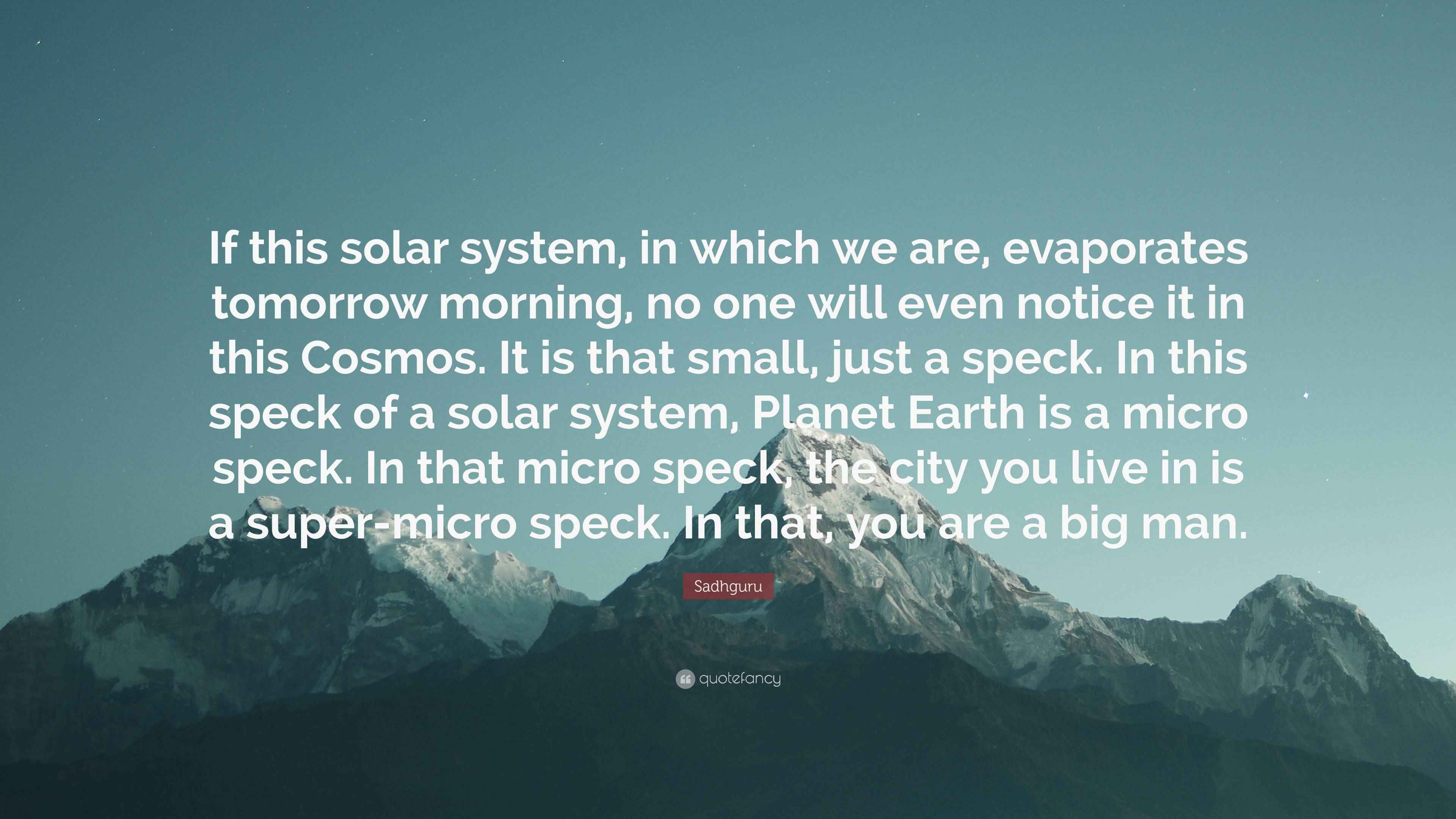 Sadhguru Quote: “If this solar system, in which we are, evaporates ...