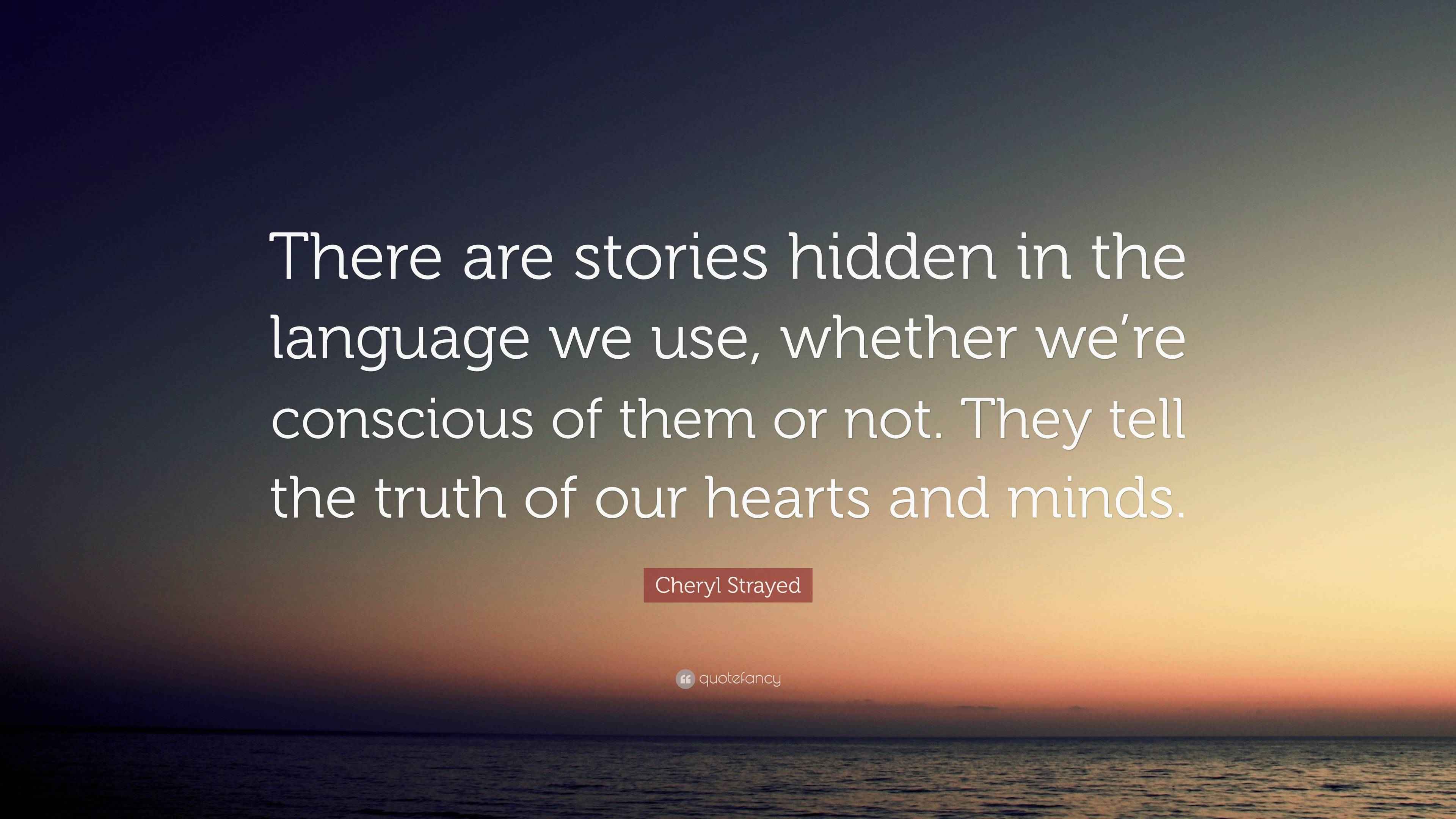 Cheryl Strayed Quote: “There are stories hidden in the language we use ...