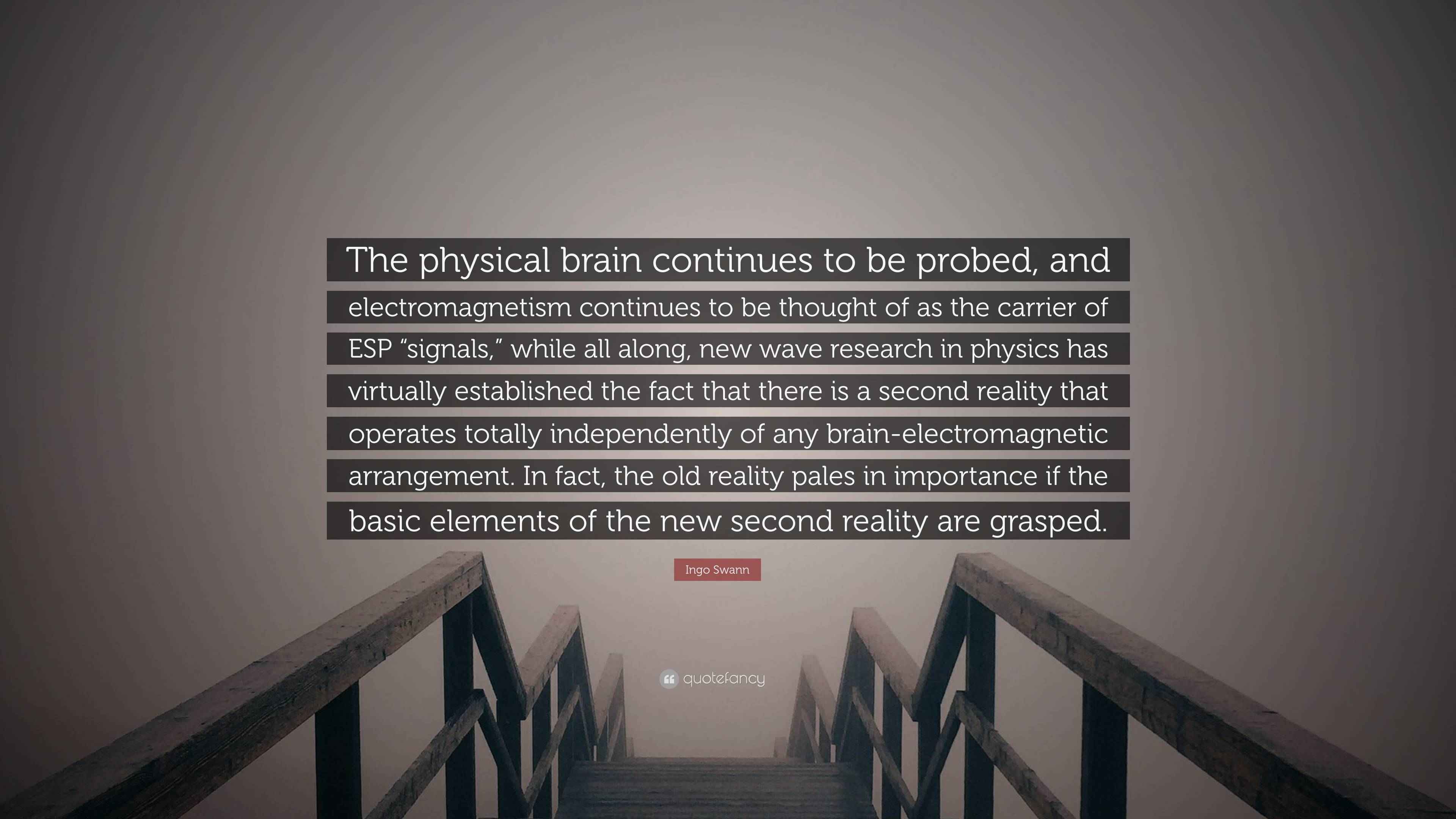 Ingo Swann Quote: “The physical brain continues to be probed, and ...