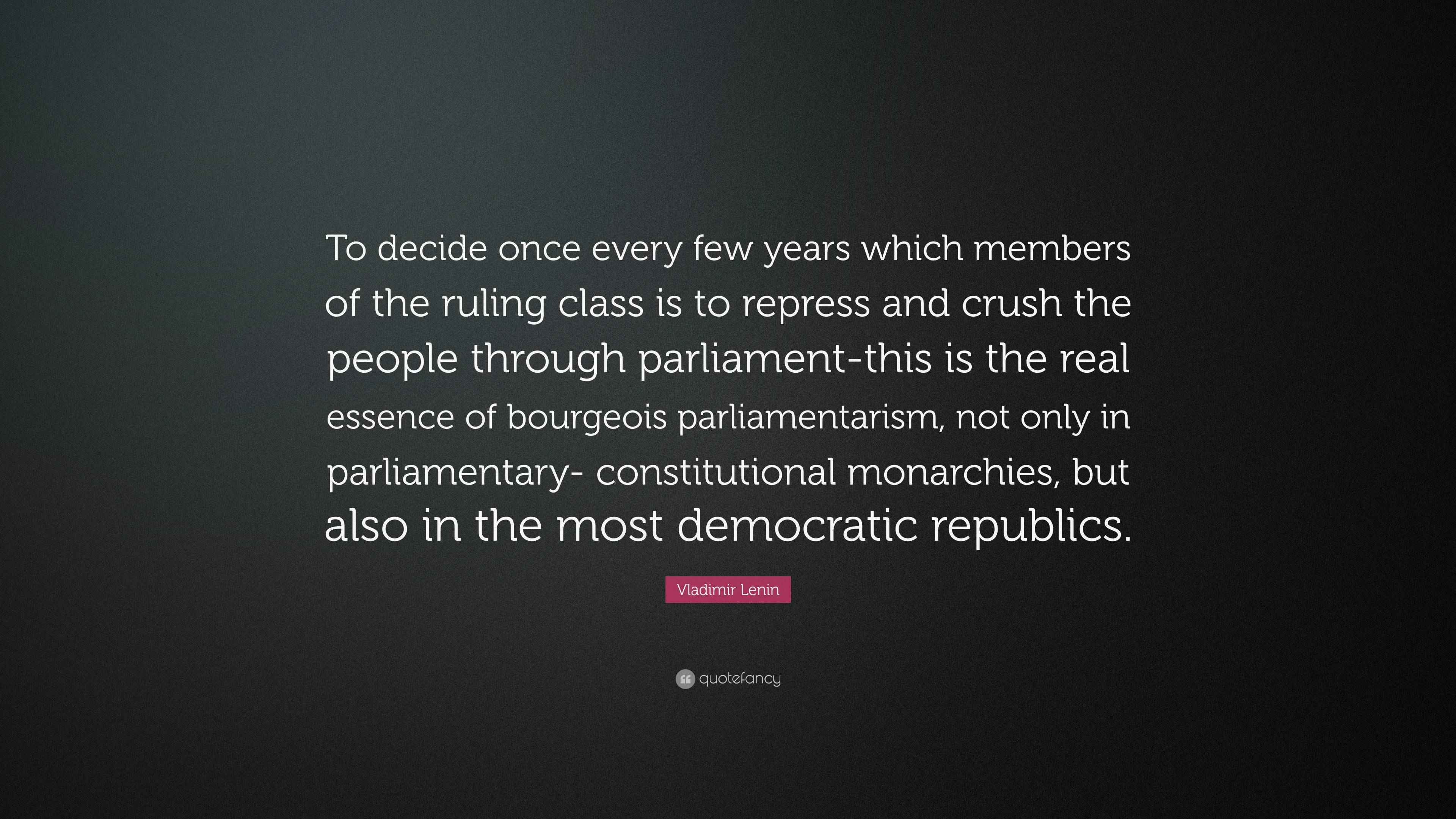 Vladimir Lenin Quote: “To decide once every few years which members of ...