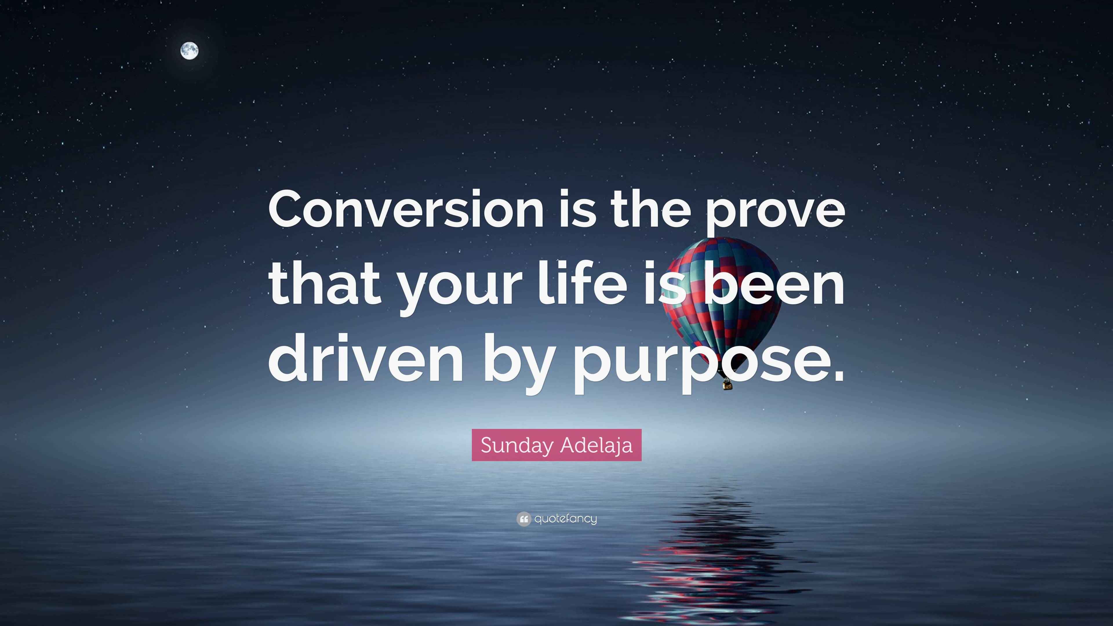 Sunday Adelaja Quote: “Conversion is the prove that your life is been ...