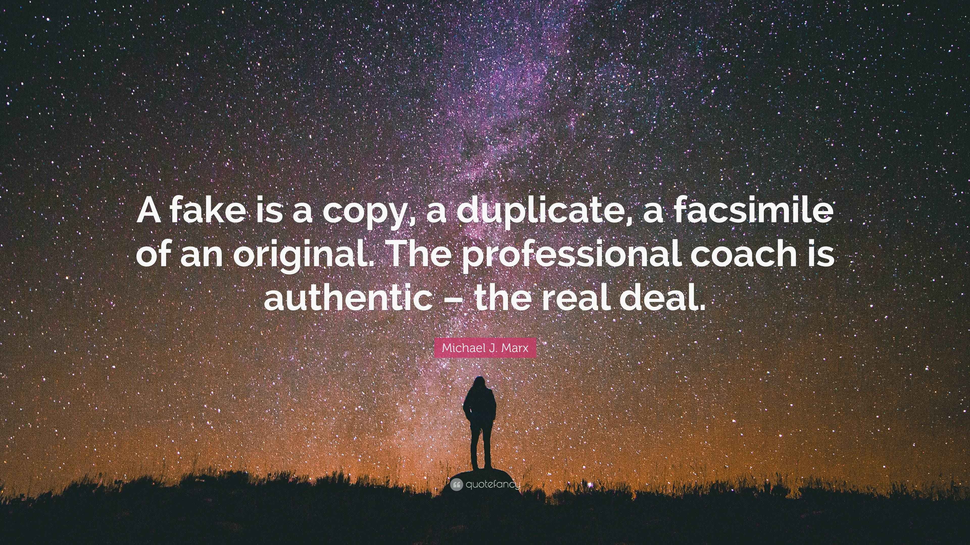 Michael J. Marx Quote: “A fake is a copy, a duplicate, a facsimile of ...