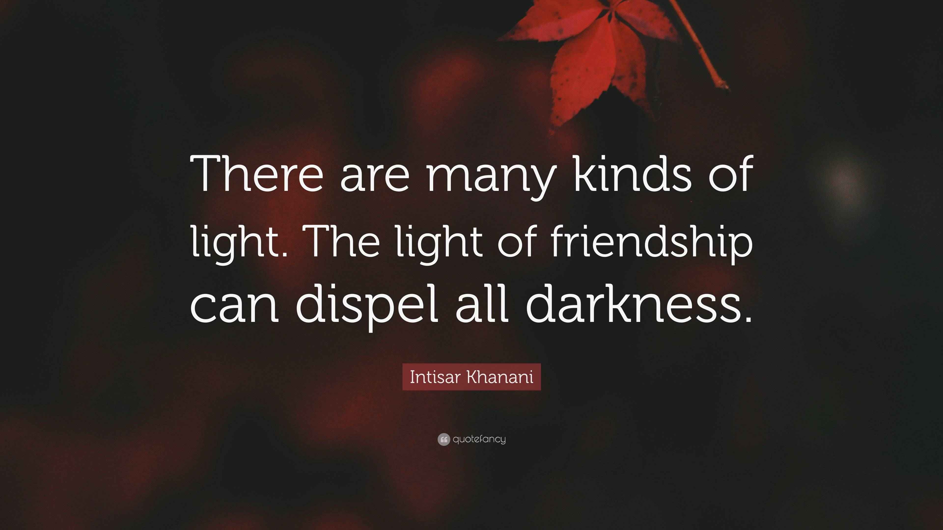 Intisar Khanani Quote: “There are many kinds of light. The light of ...