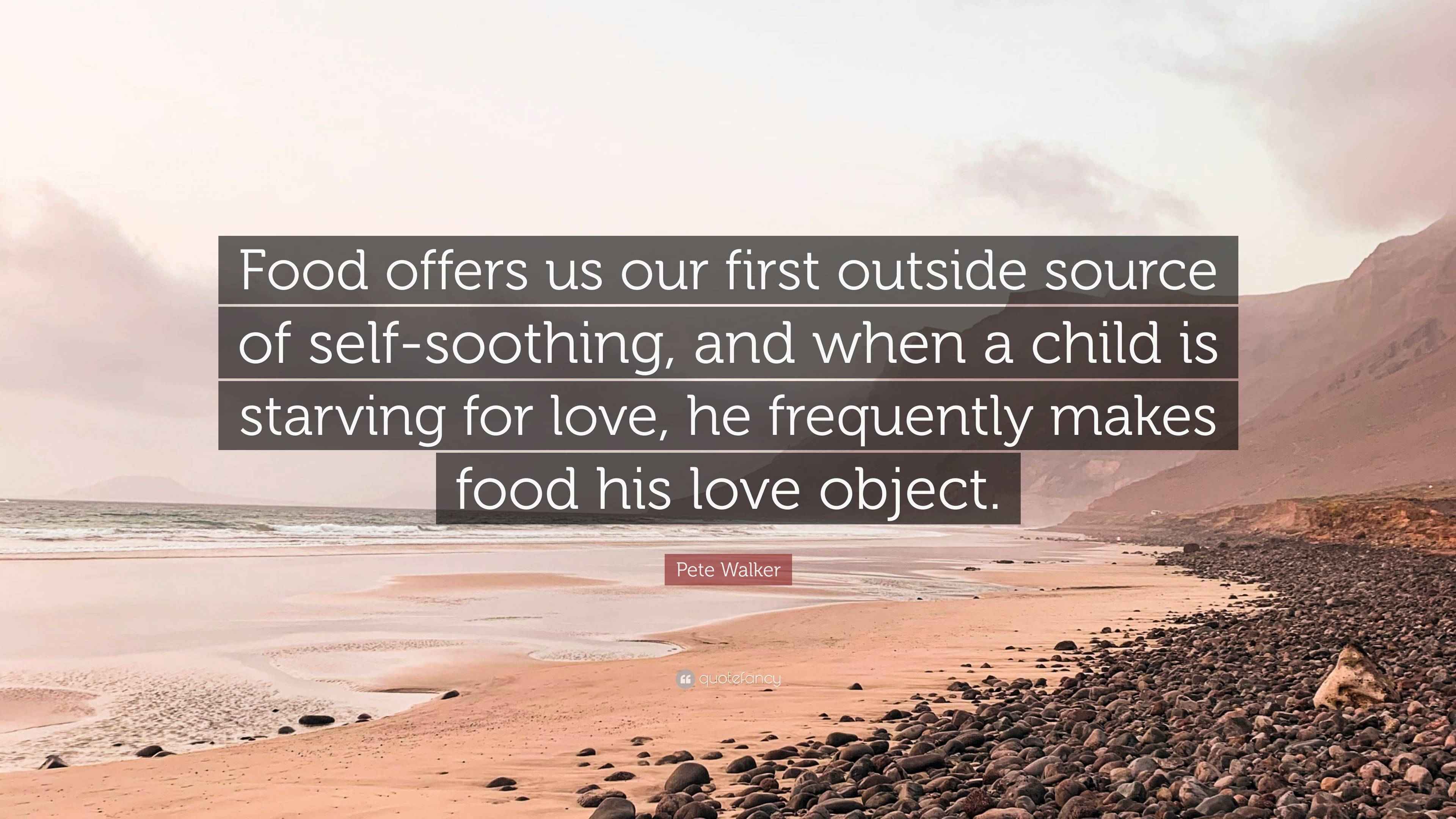 Pete Walker Quote: “Food offers us our first outside source of self ...