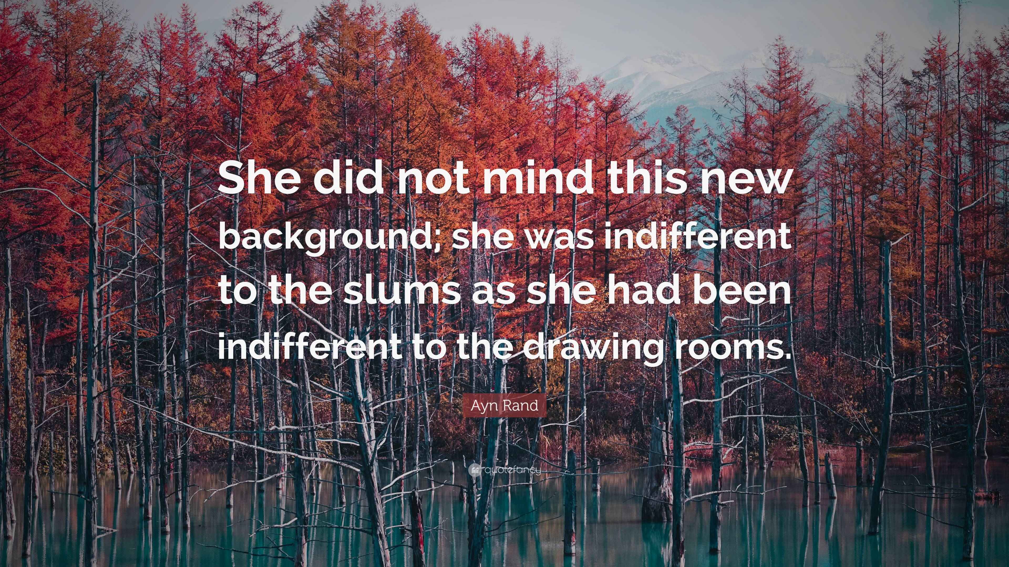 Ayn Rand Quote: “She did not mind this new background; she was ...