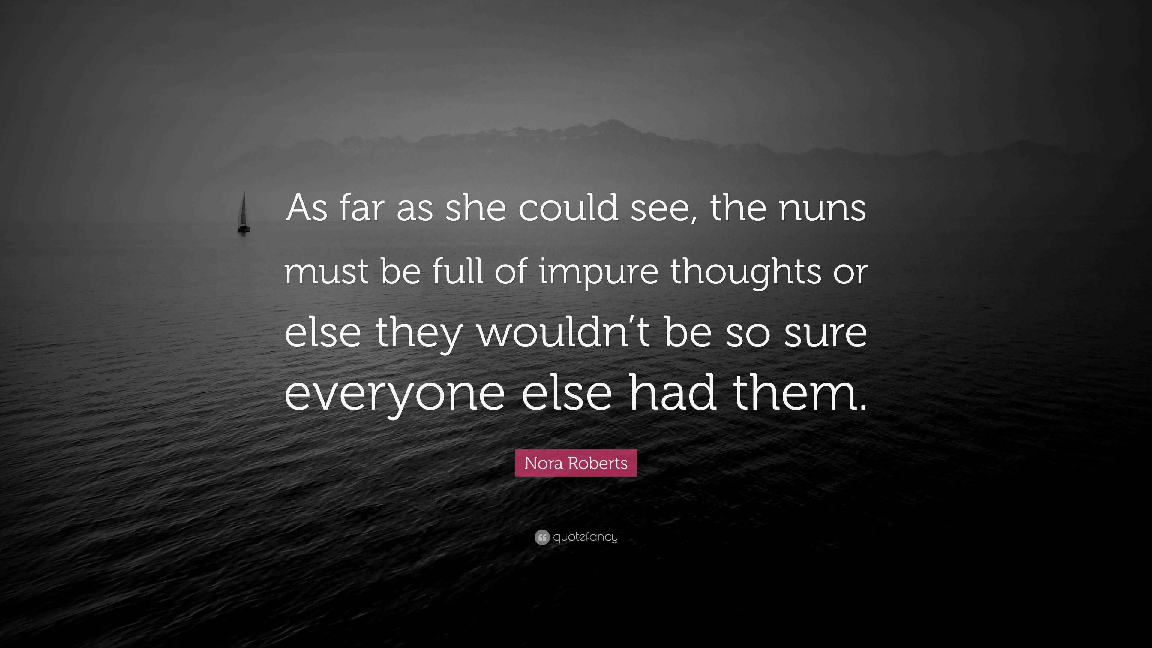 Nora Roberts Quote: “As far as she could see, the nuns must be full of ...