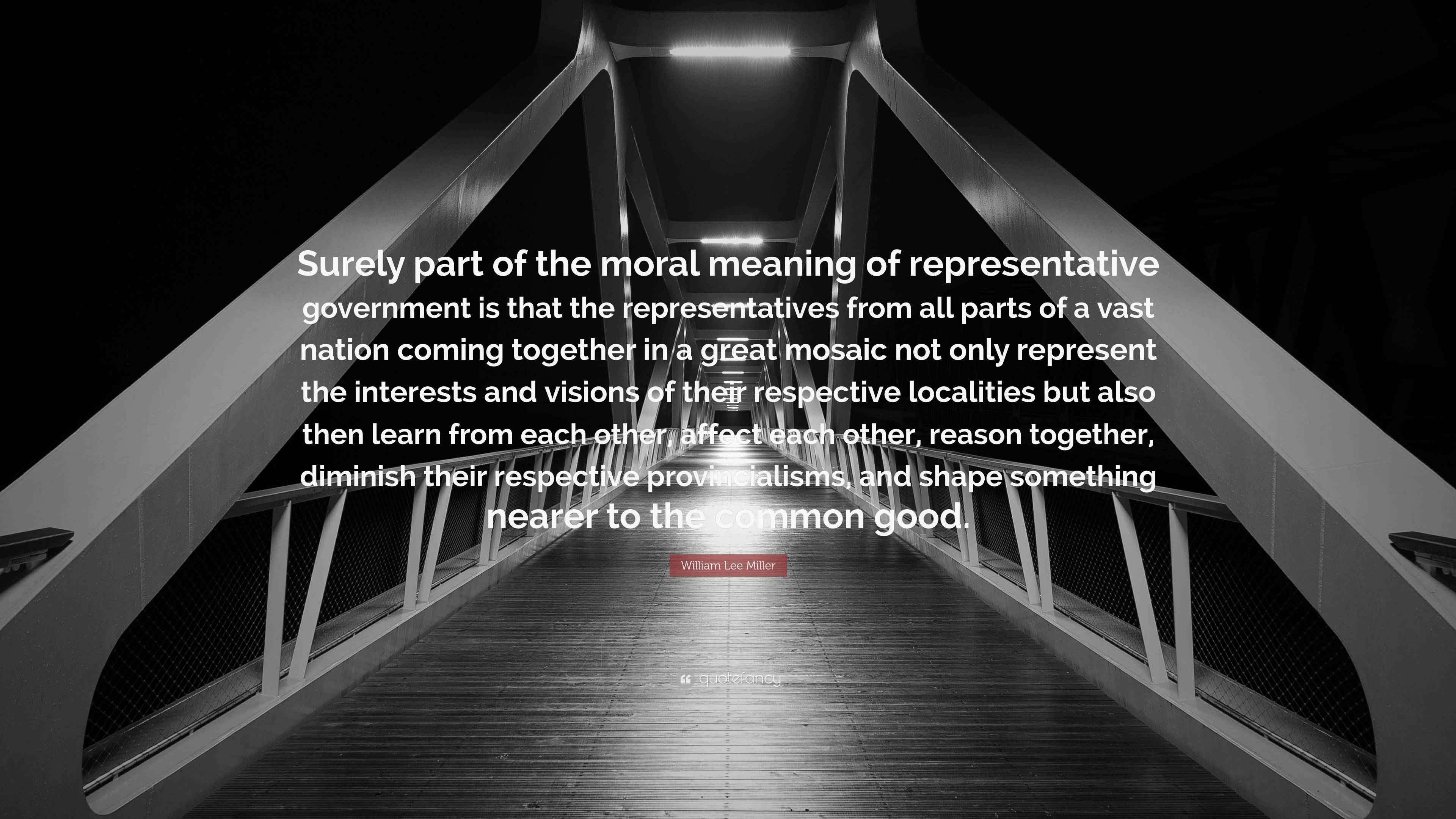 William Lee Miller Quote: “Surely part of the moral meaning of ...