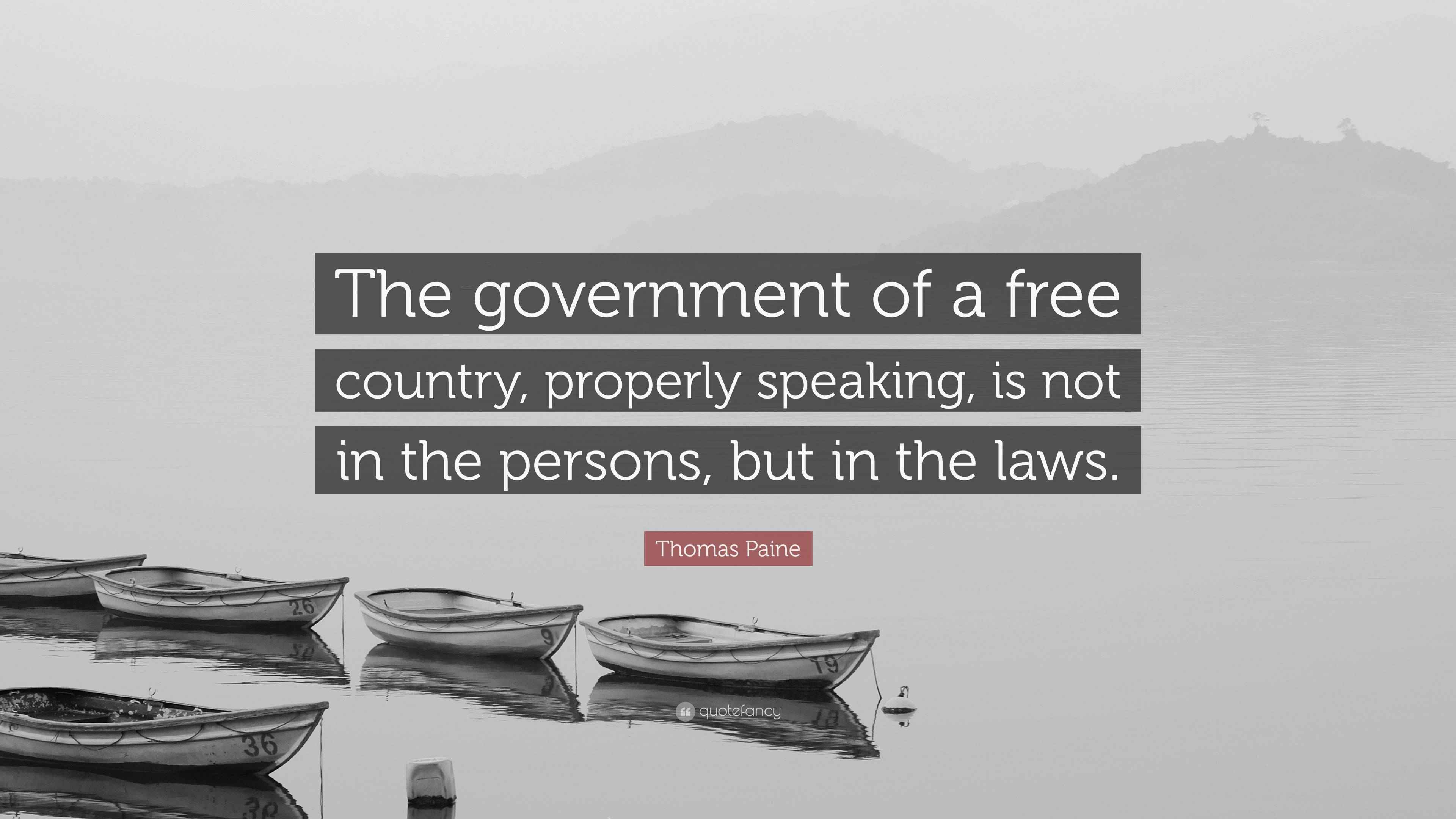 Thomas Paine Quote: “The government of a free country, properly ...