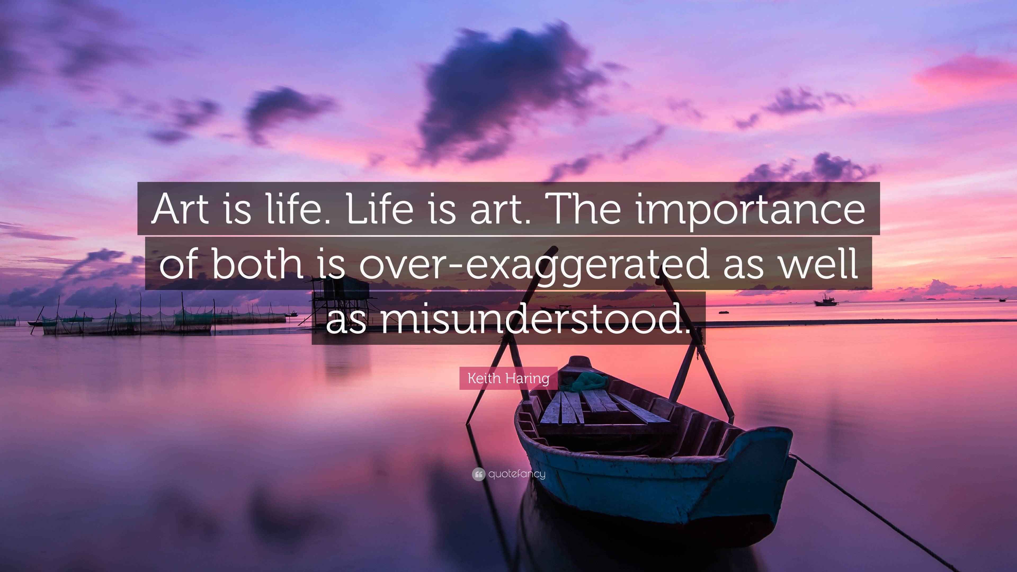 Keith Haring Quote: “Art is life. Life is art. The importance of both ...