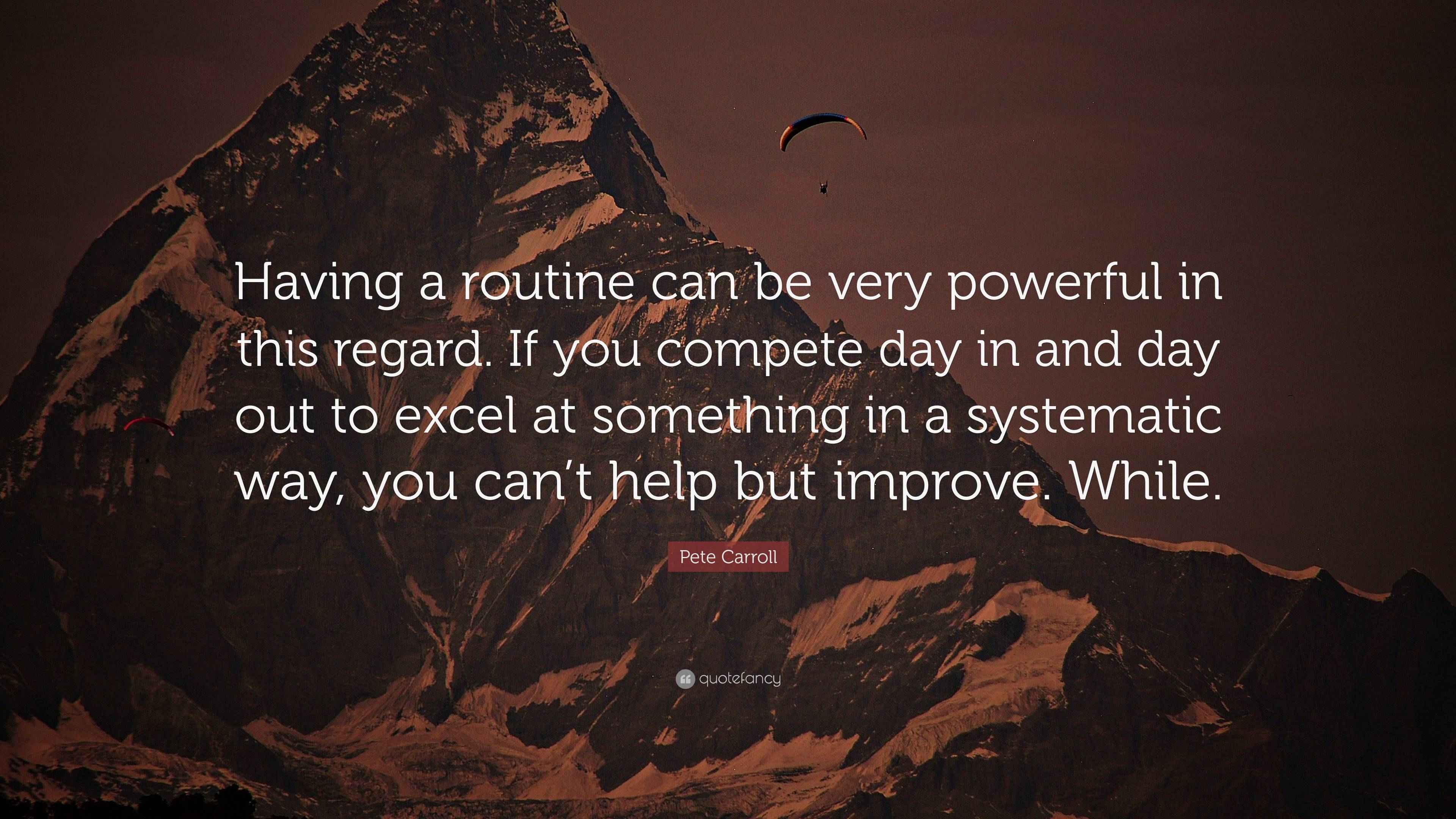 Pete Carroll Quote: “Having a routine can be very powerful in this ...