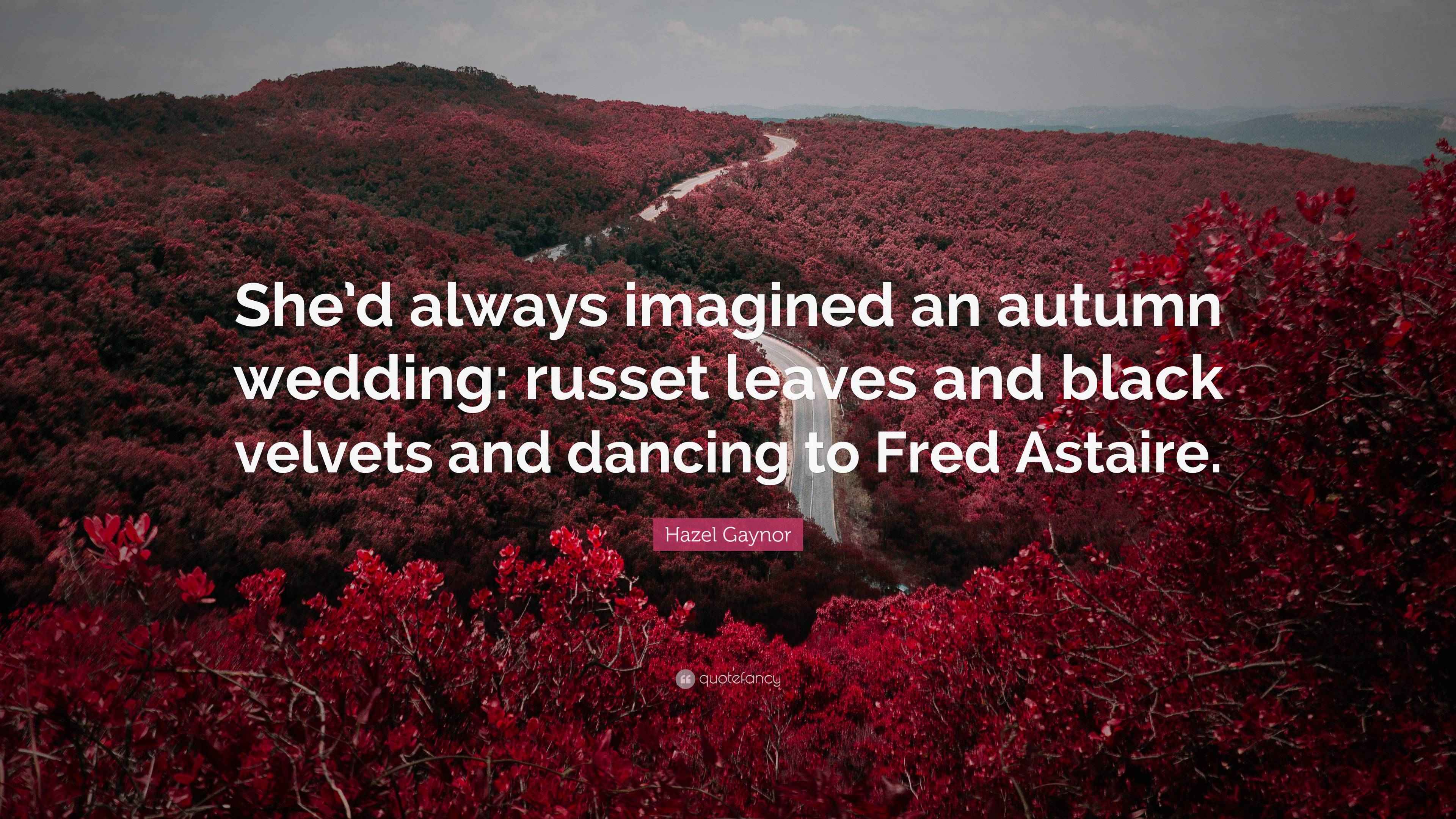 Hazel Gaynor Quote: “She’d always imagined an autumn wedding: russet ...