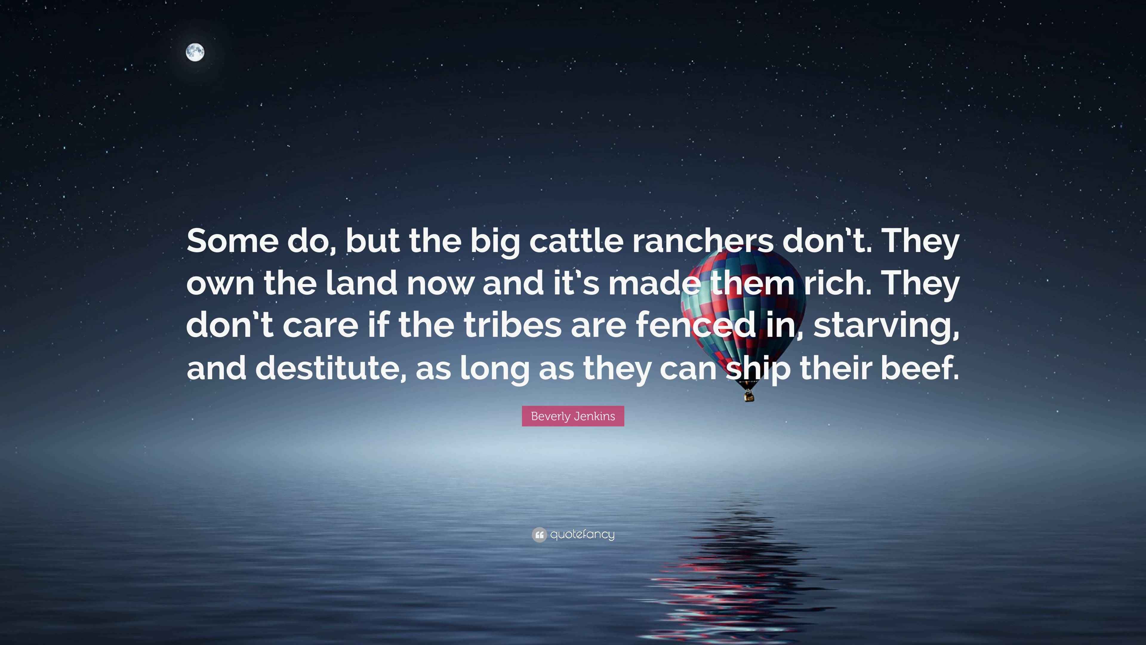 Beverly Jenkins Quote: “Some do, but the big cattle ranchers don’t ...