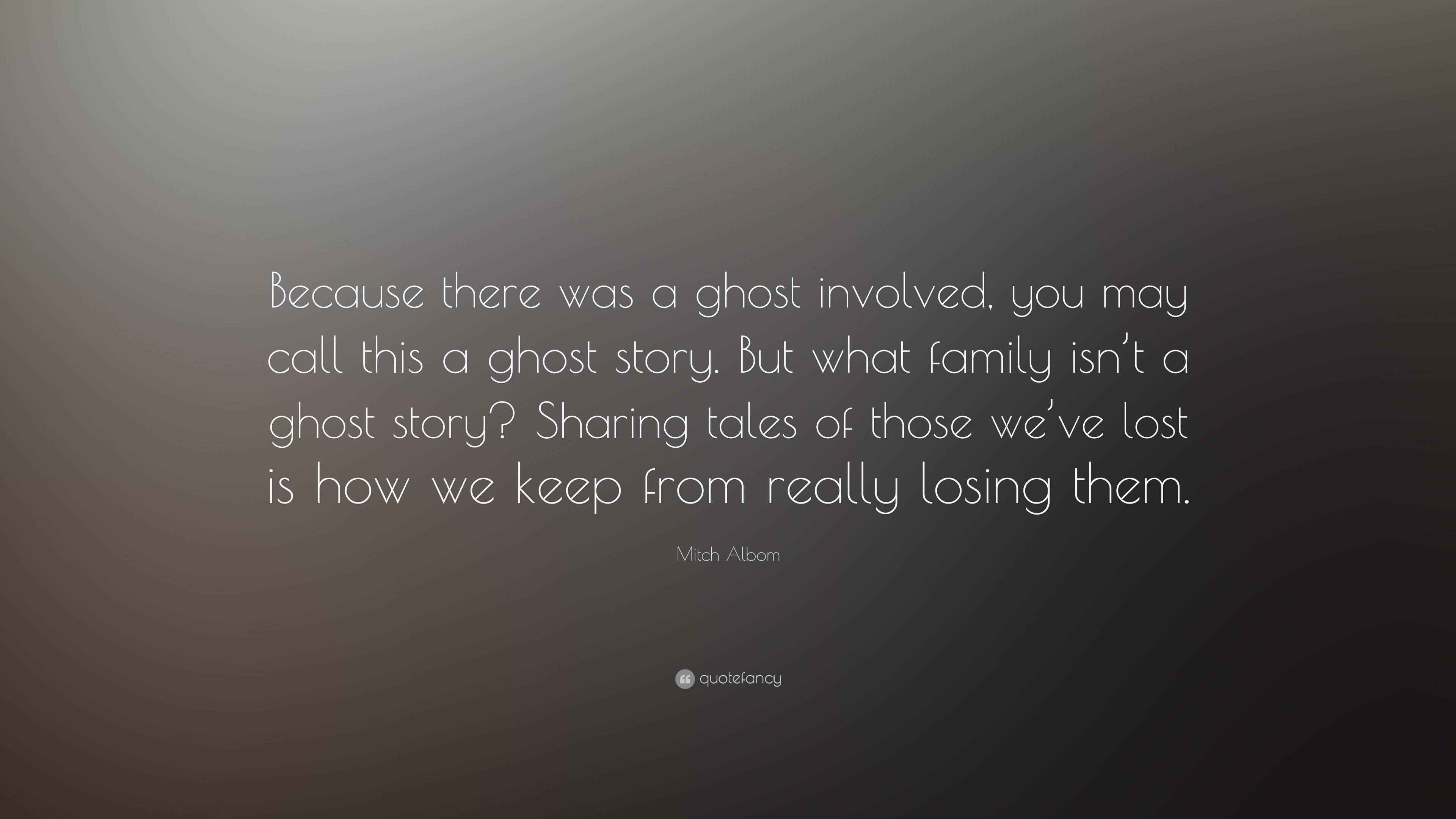 Mitch Albom Quote: “Because there was a ghost involved, you may call ...