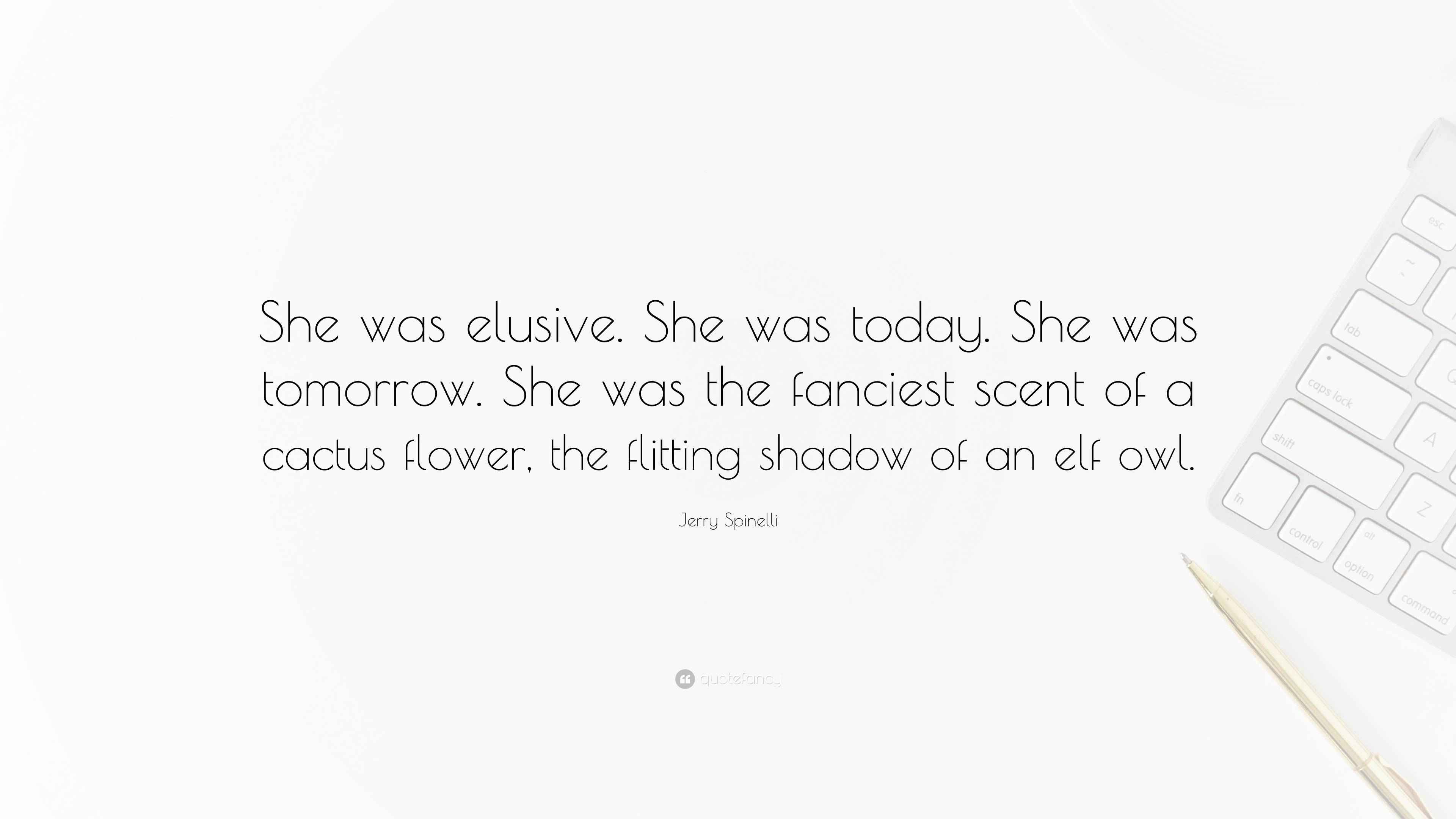 Jerry Spinelli Quote: “She was elusive. She was today. She was tomorrow ...