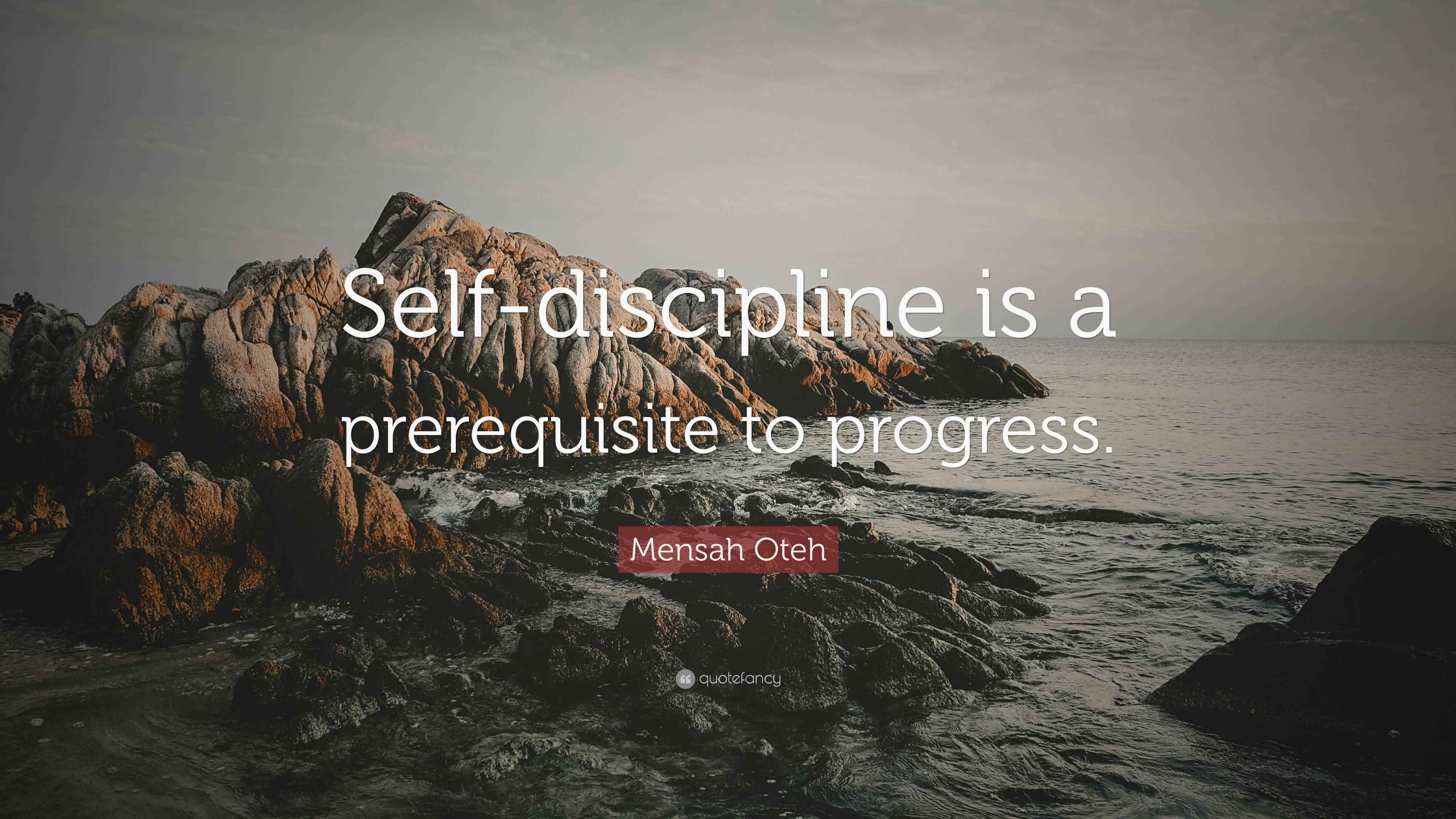 Mensah Oteh Quote: “Self-discipline is a prerequisite to progress.”