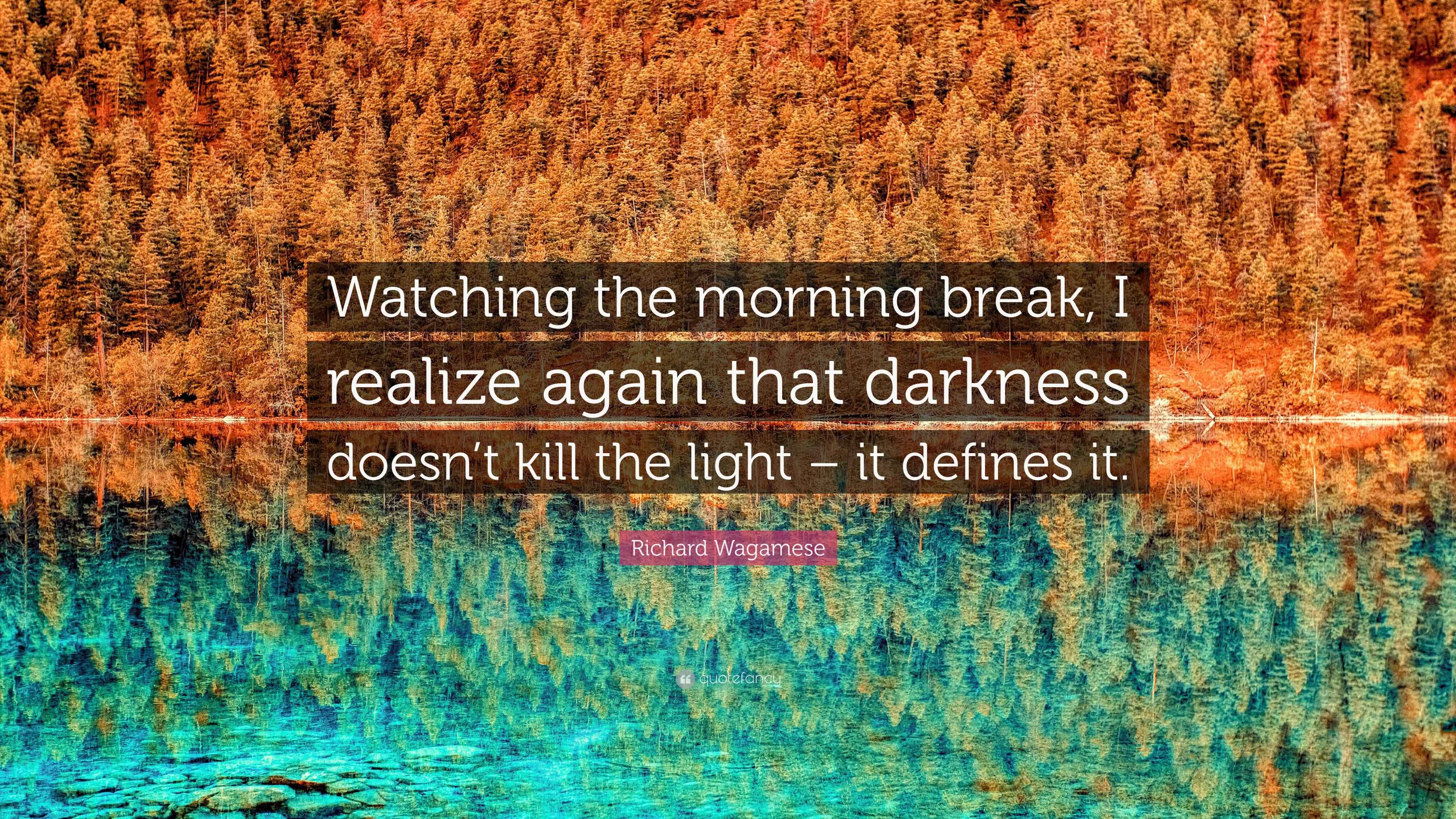 Richard Wagamese Quote: “Watching the morning break, I realize again ...
