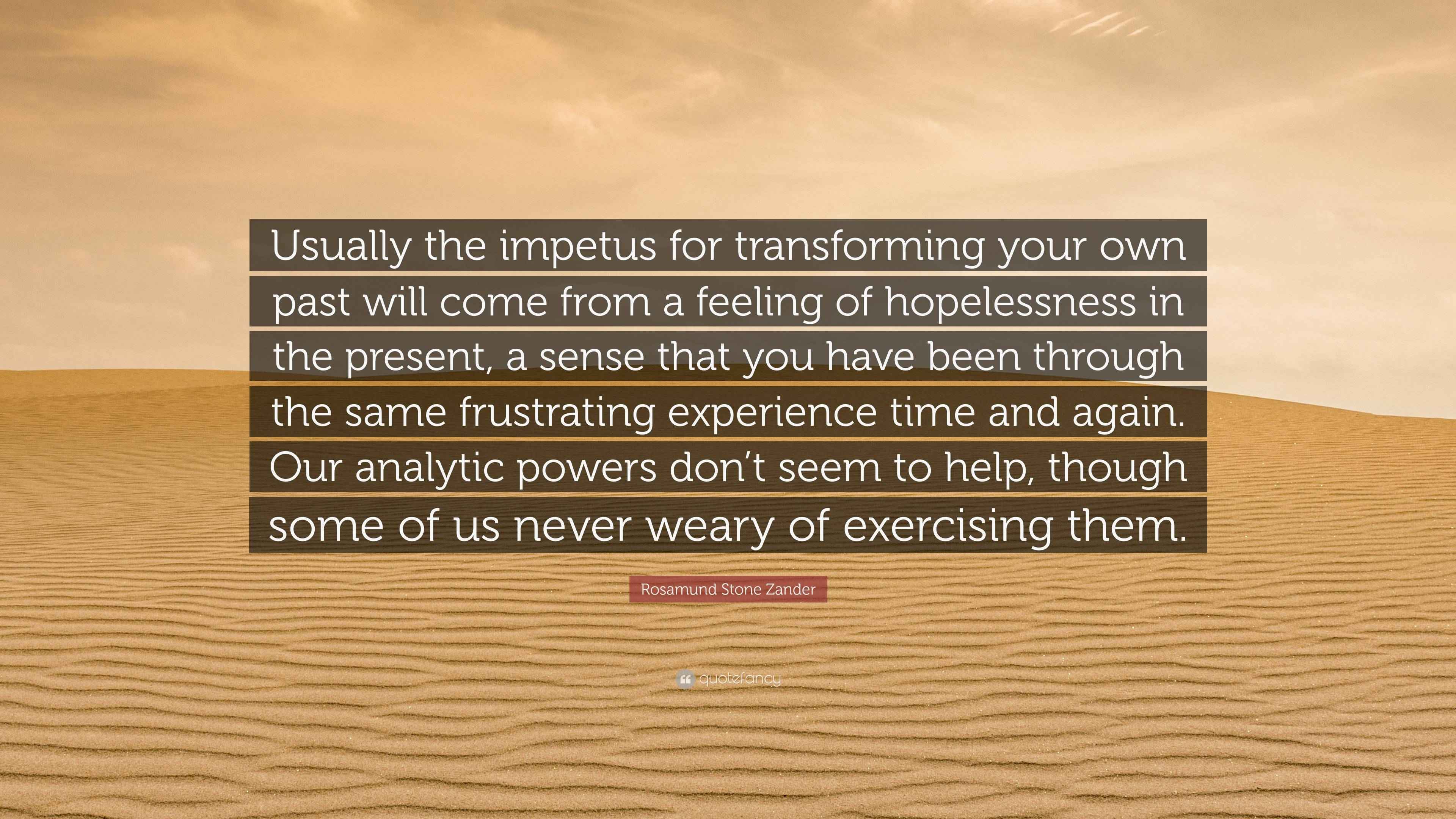 Rosamund Stone Zander Quote: “Usually the impetus for transforming your ...