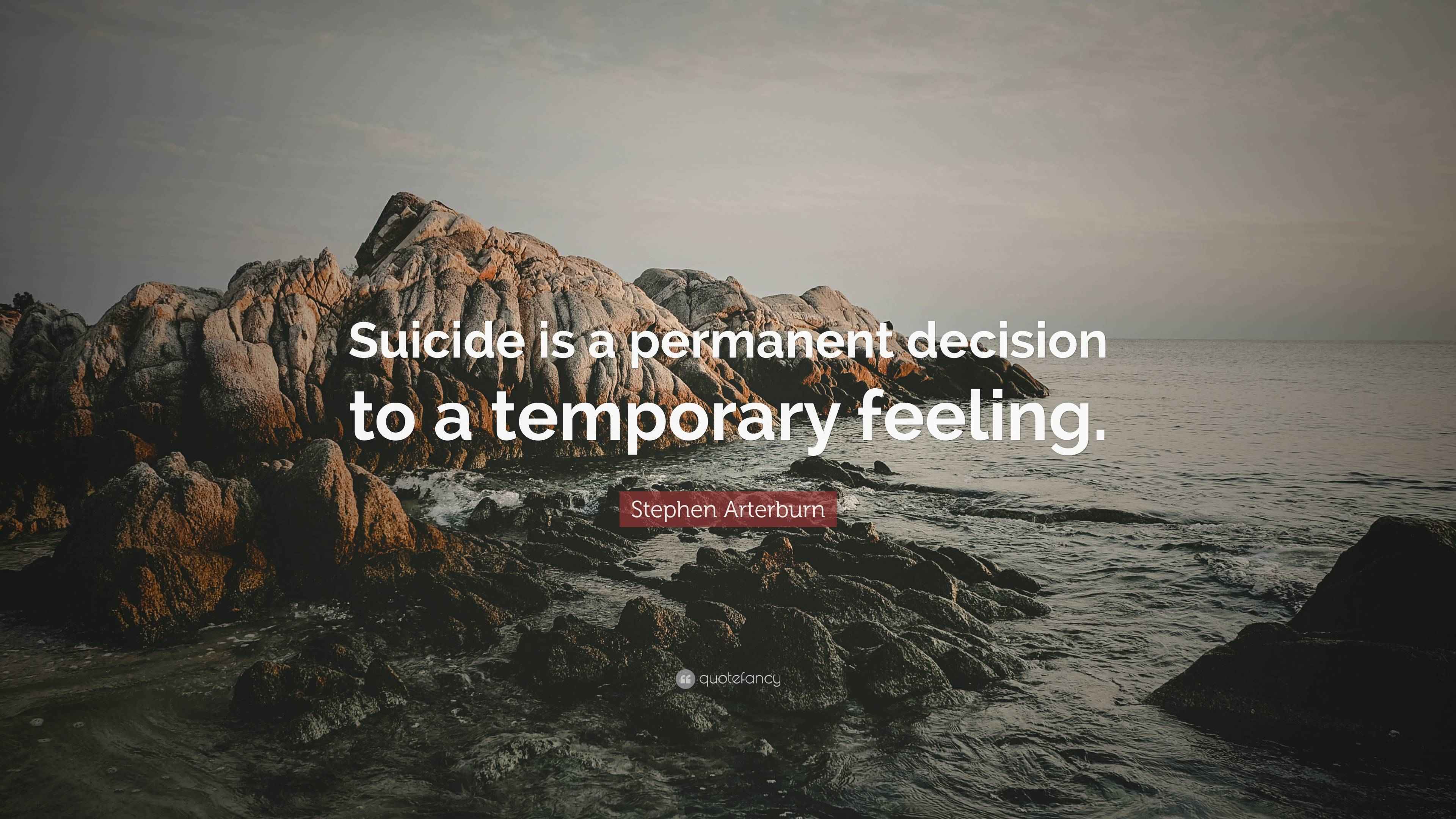 Stephen Arterburn Quote: “Suicide is a permanent decision to a ...